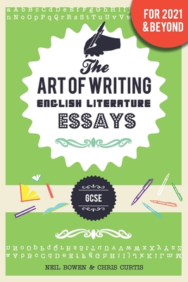 The Art of Writing English Literature Essays: for GCSE by Neil Bowen ...