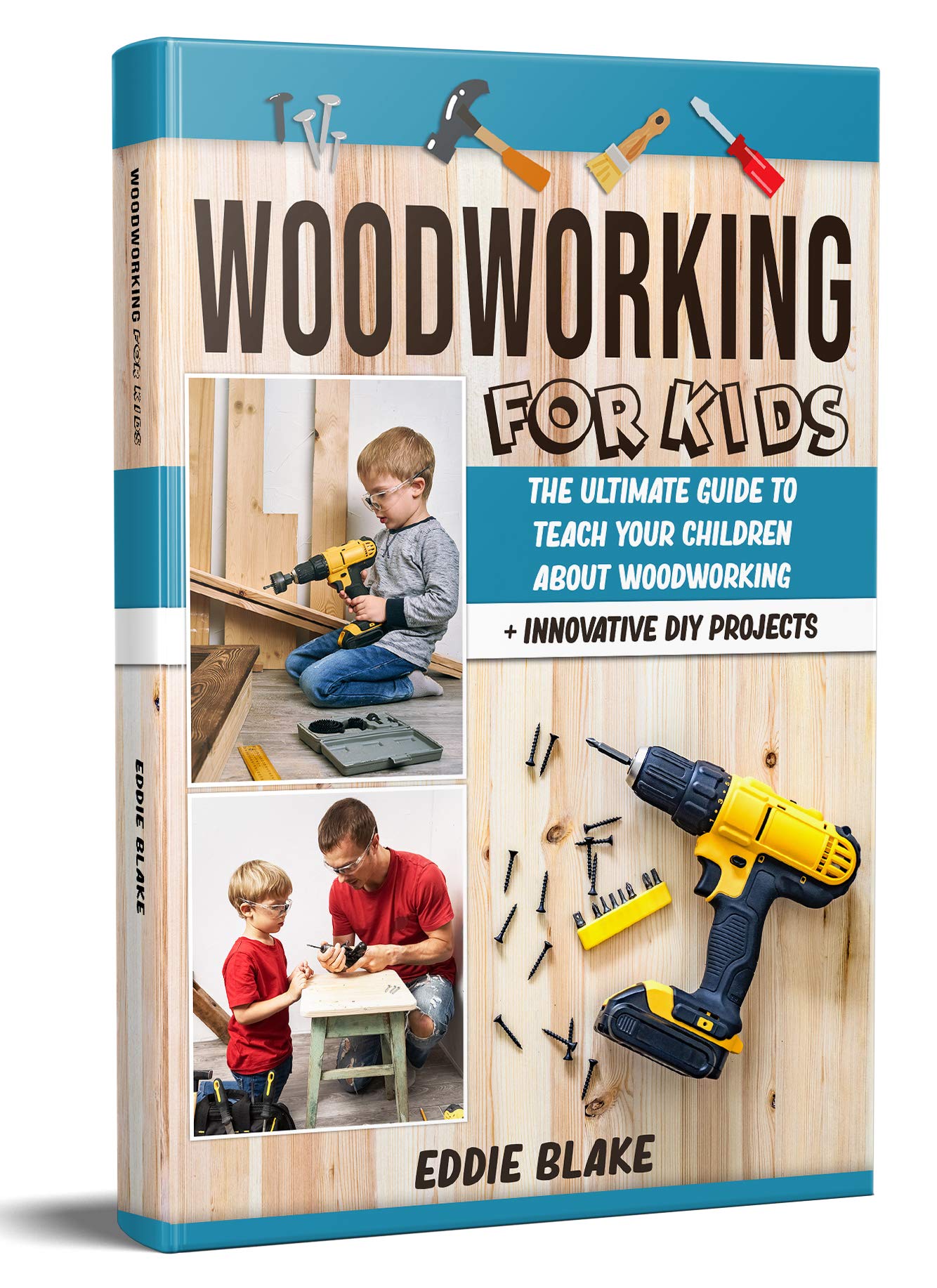 Woodworking for Kids: The Ultimate Guide to Teach Your Children About ...