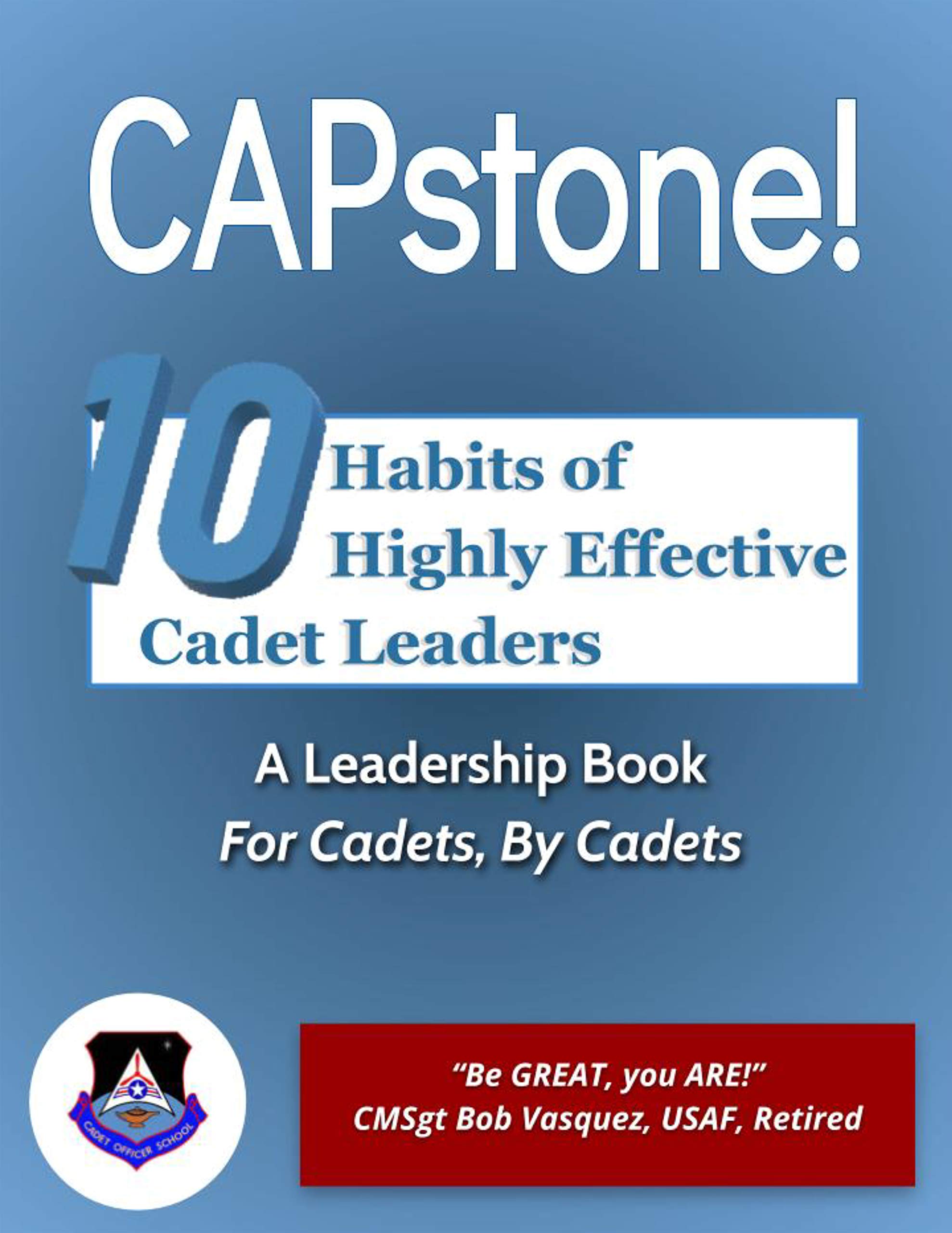 CAPstone!: A Leadership Book for Cadets, by Cadets! by Bob Vásquez | Goodreads
