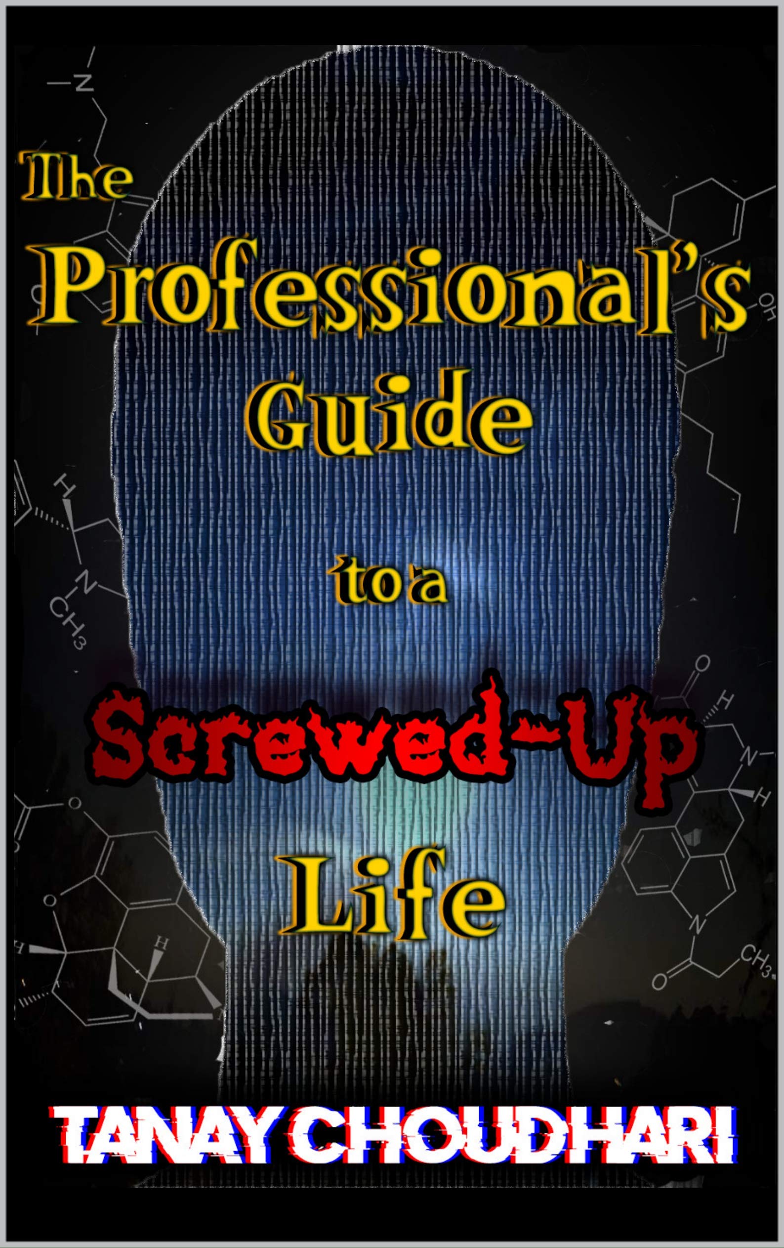 The Professional's Guide To A Screwed-Up Life by Tanay Choudhari ...