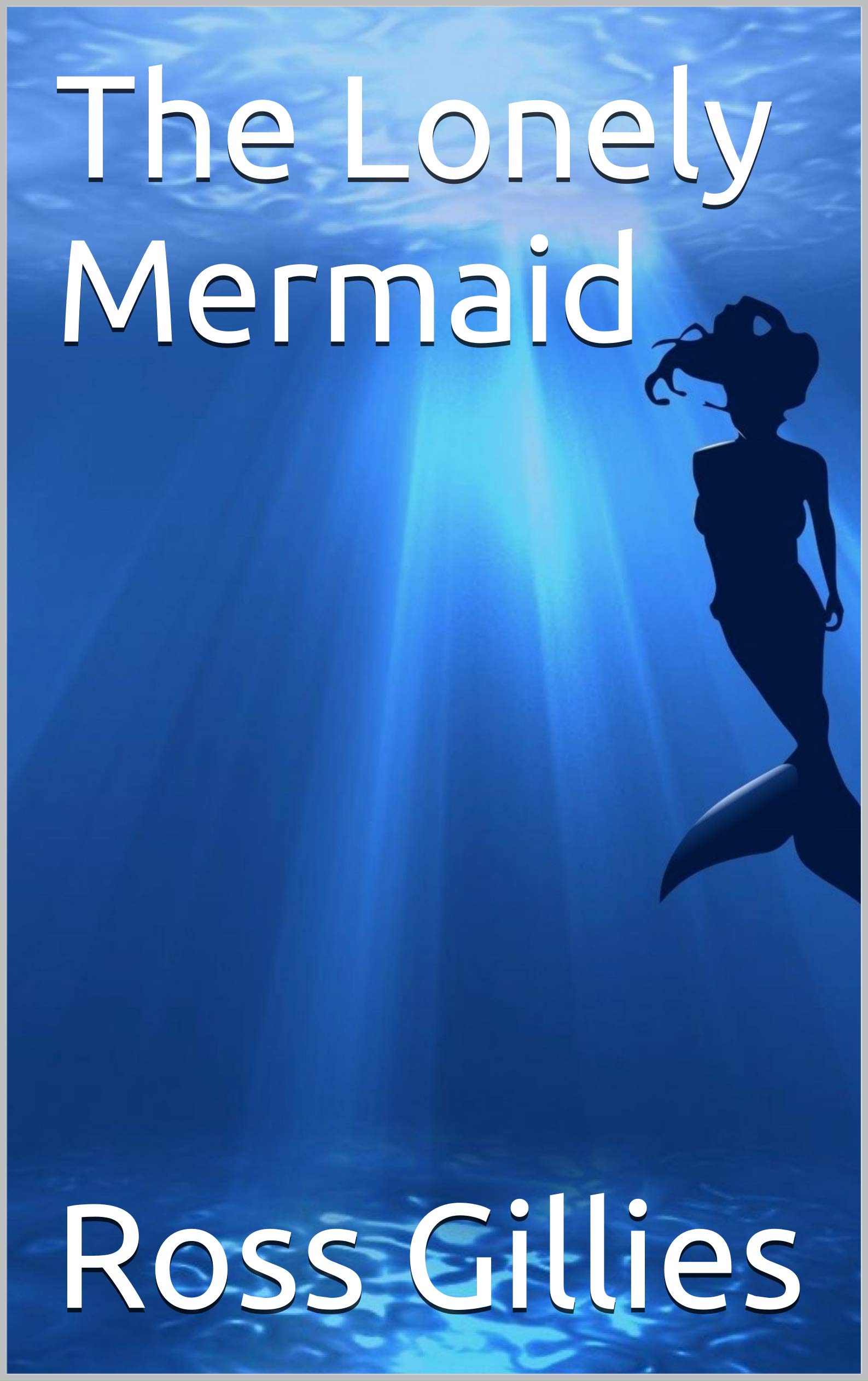 The Lonely Mermaid by Ross Gillies | Goodreads