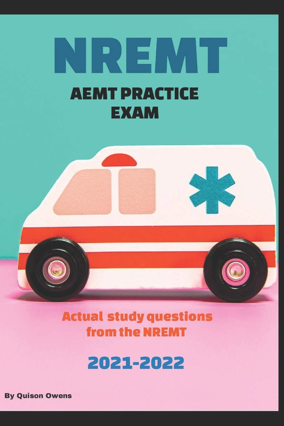 Advanced EMT NREMT Practice Exam: 2021-2022 by Mr Quison I Owens ...