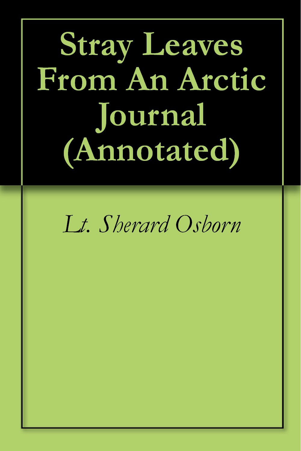 Stray Leaves From An Arctic Journal (Annotated) by Sherard Osborn ...