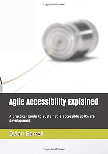 Agile Accessibility Explained A Practical Guide To Sustainable Accessible Software Development