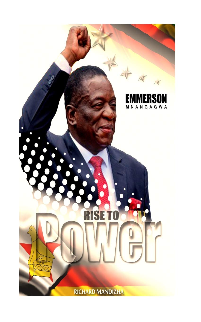 Emmerson Mnangagwa: Rise to Power by Richard Mandizha | Goodreads