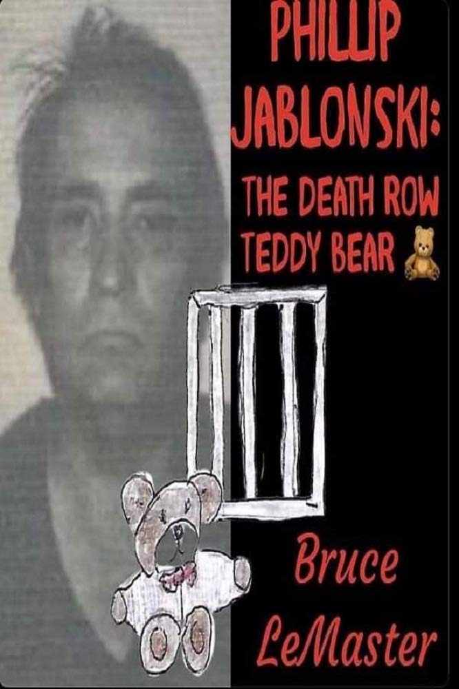 Phillip Jablonski: The Death Row Teddy Bear by Bruce LeMaster | Goodreads