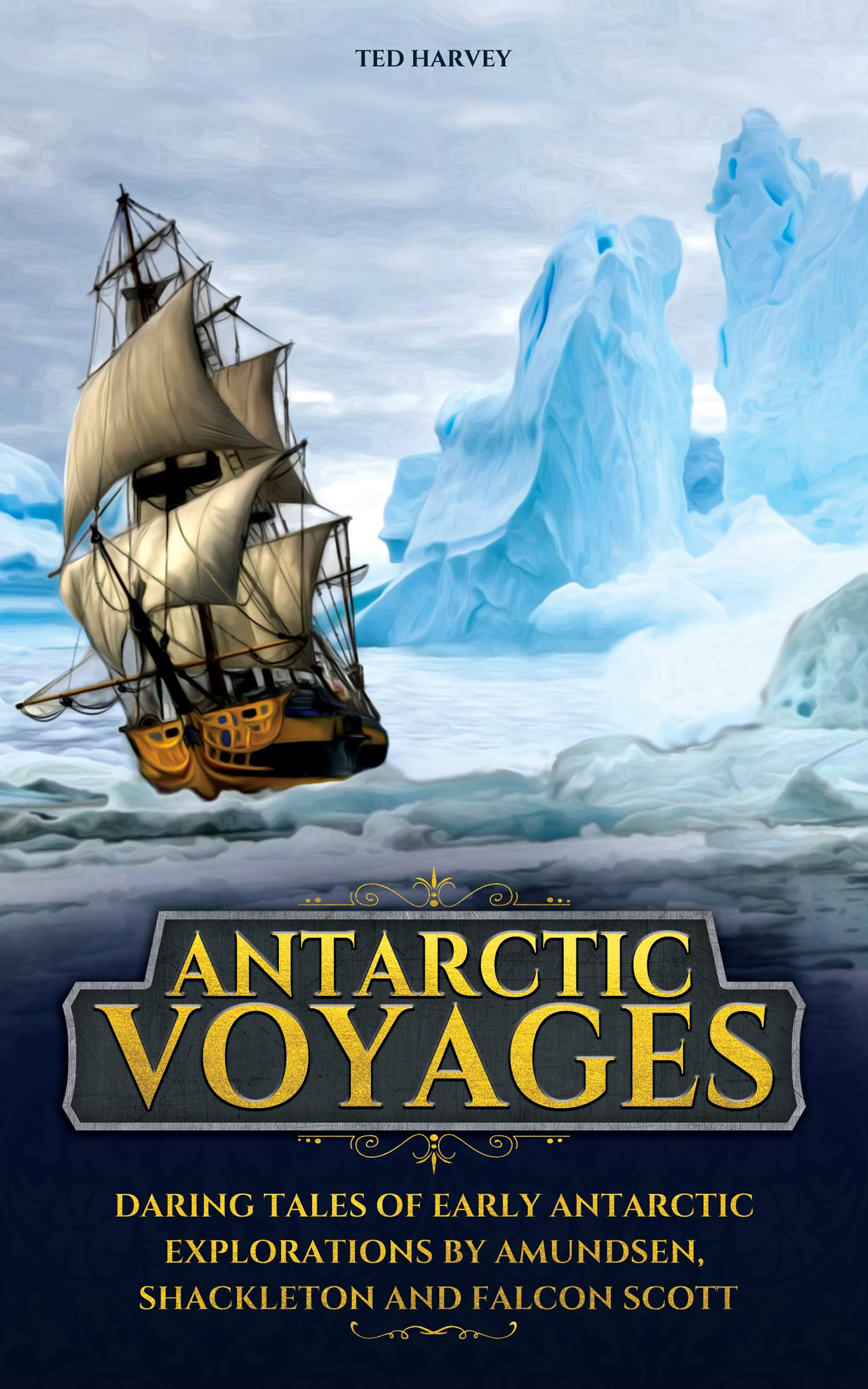 Antarctic Voyages: Daring Tales of Early Antarctic Explorations by ...