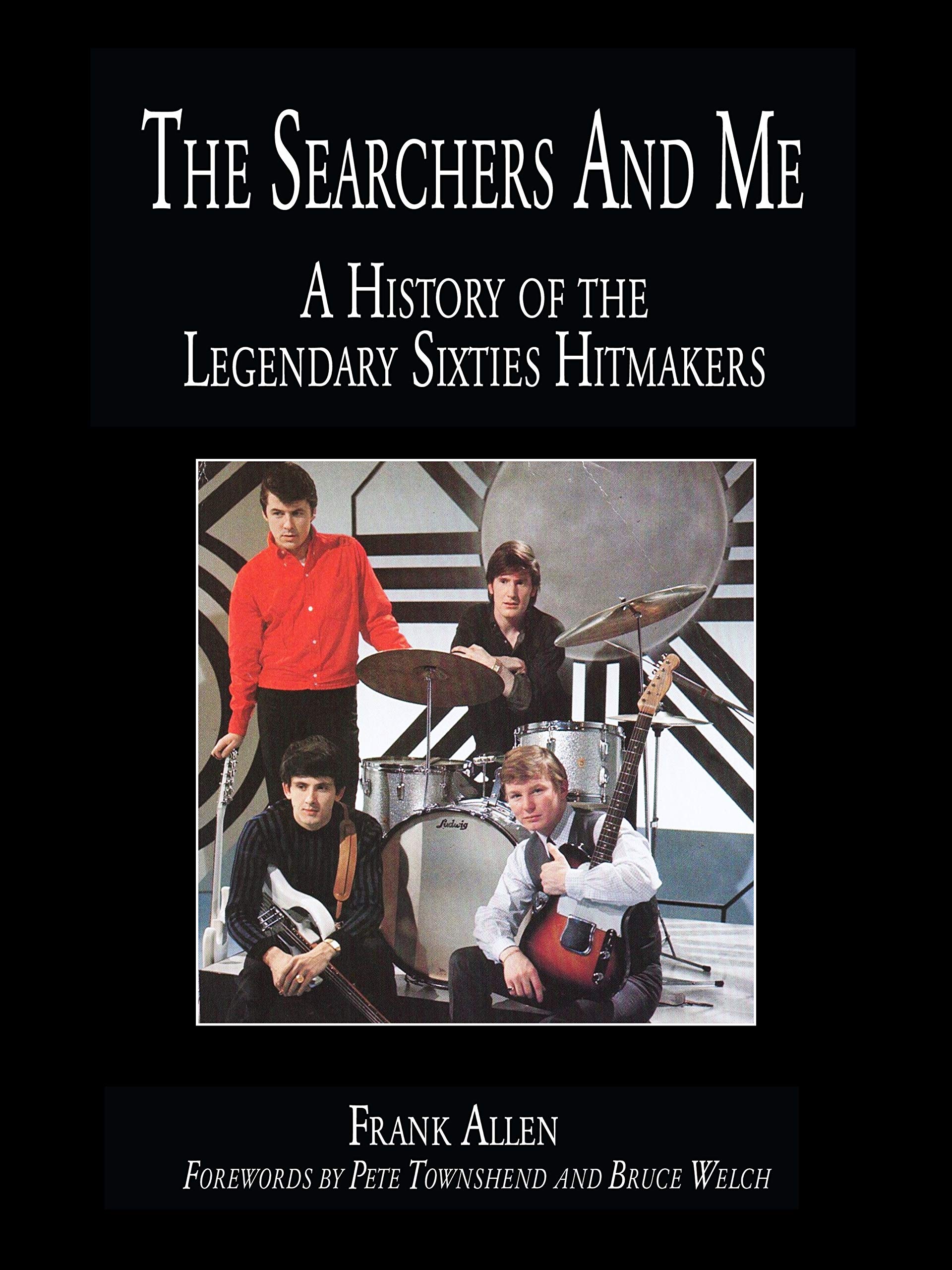 The Searchers And Me: A History of The Legendary Sixties Hitmakers by ...