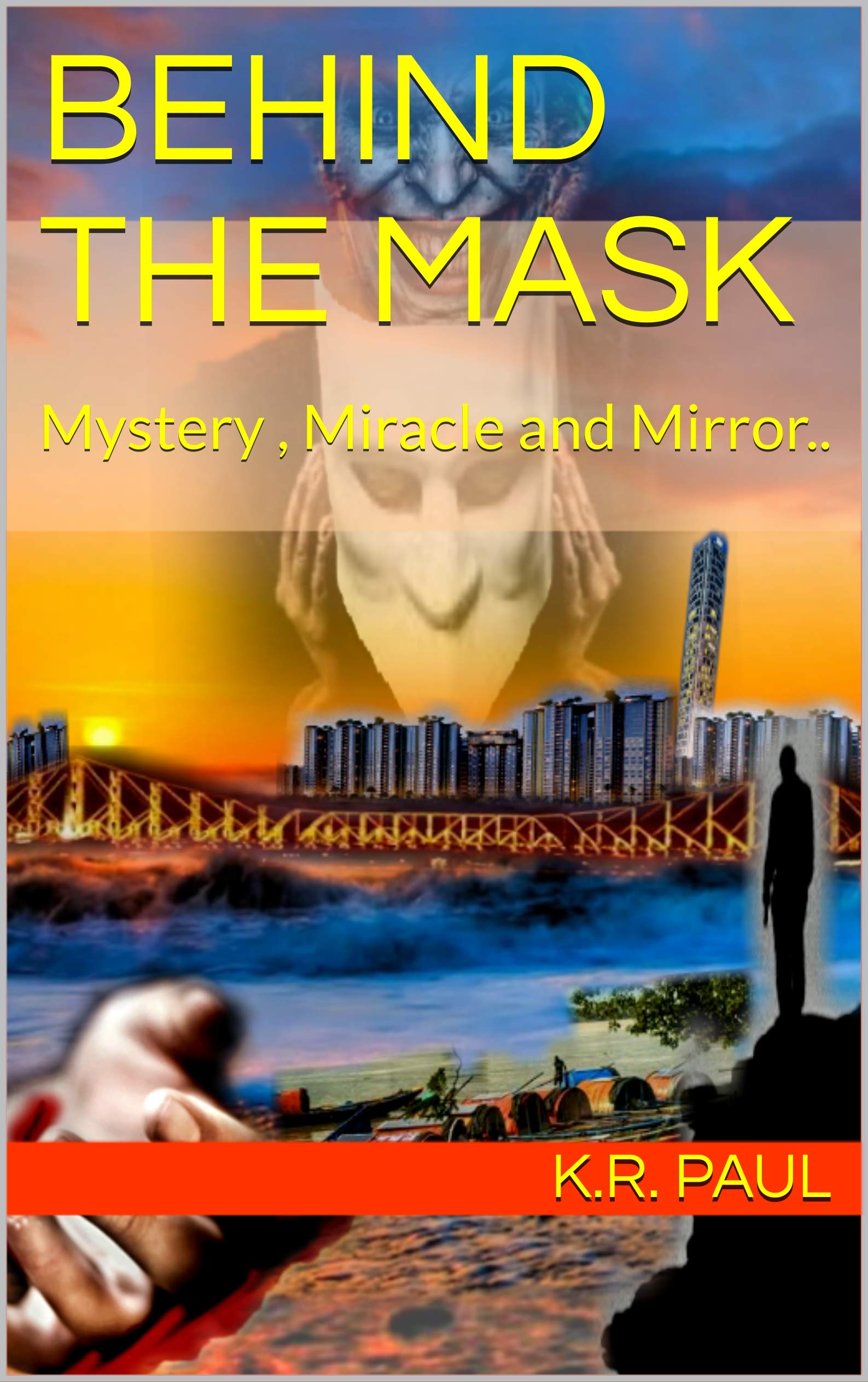 BEHIND THE MASK: Mystery , Miracle and Mirror.. by K R Paul | Goodreads