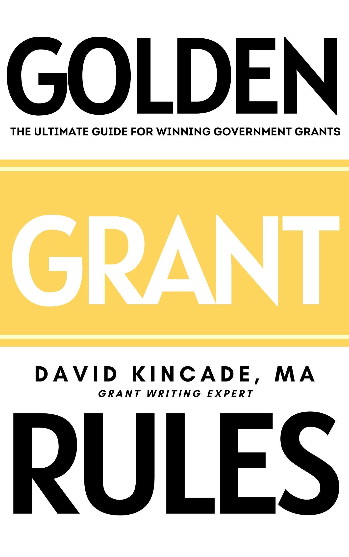 Golden Grant Rules: The Ultimate Guide for Winning Government Grants by ...