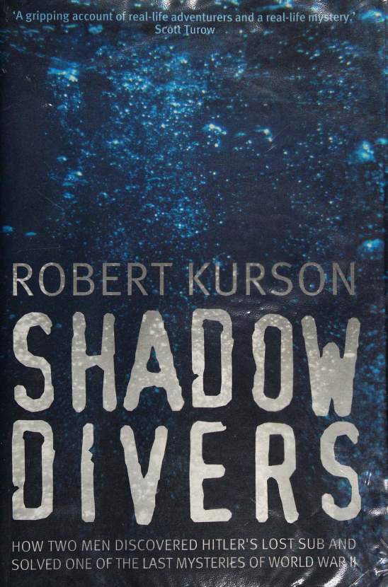 Shadow Divers: How Two Men Discovered Hitler's Lost Sub and Solved One ...