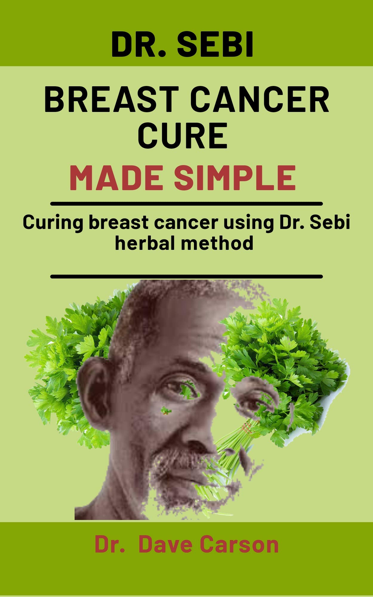 Dr. Sebi Breast Cancer Cure Made Simple: Curing Breast Cancer Using Dr ...