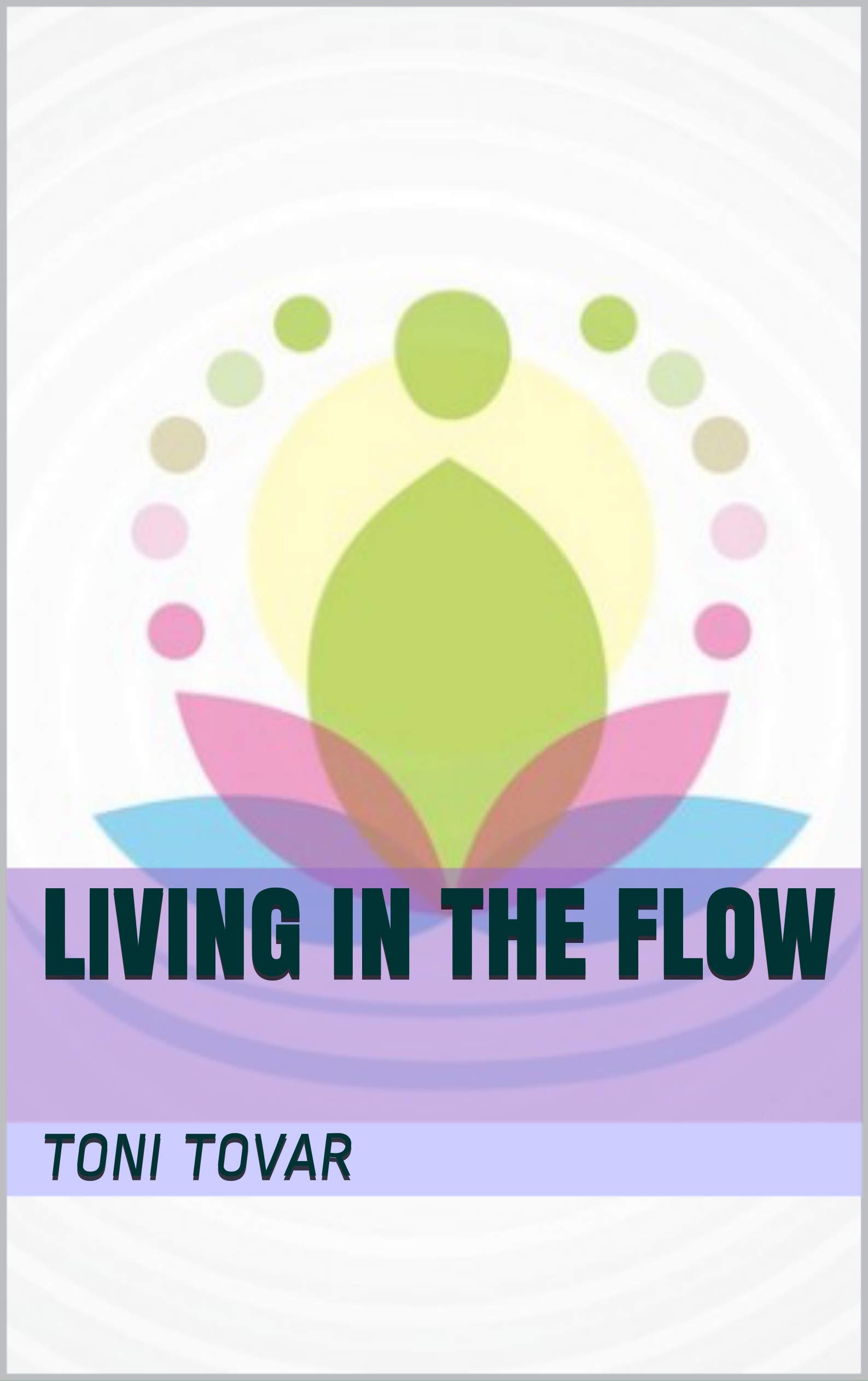 Living In The Flow by Toni Tovar | Goodreads