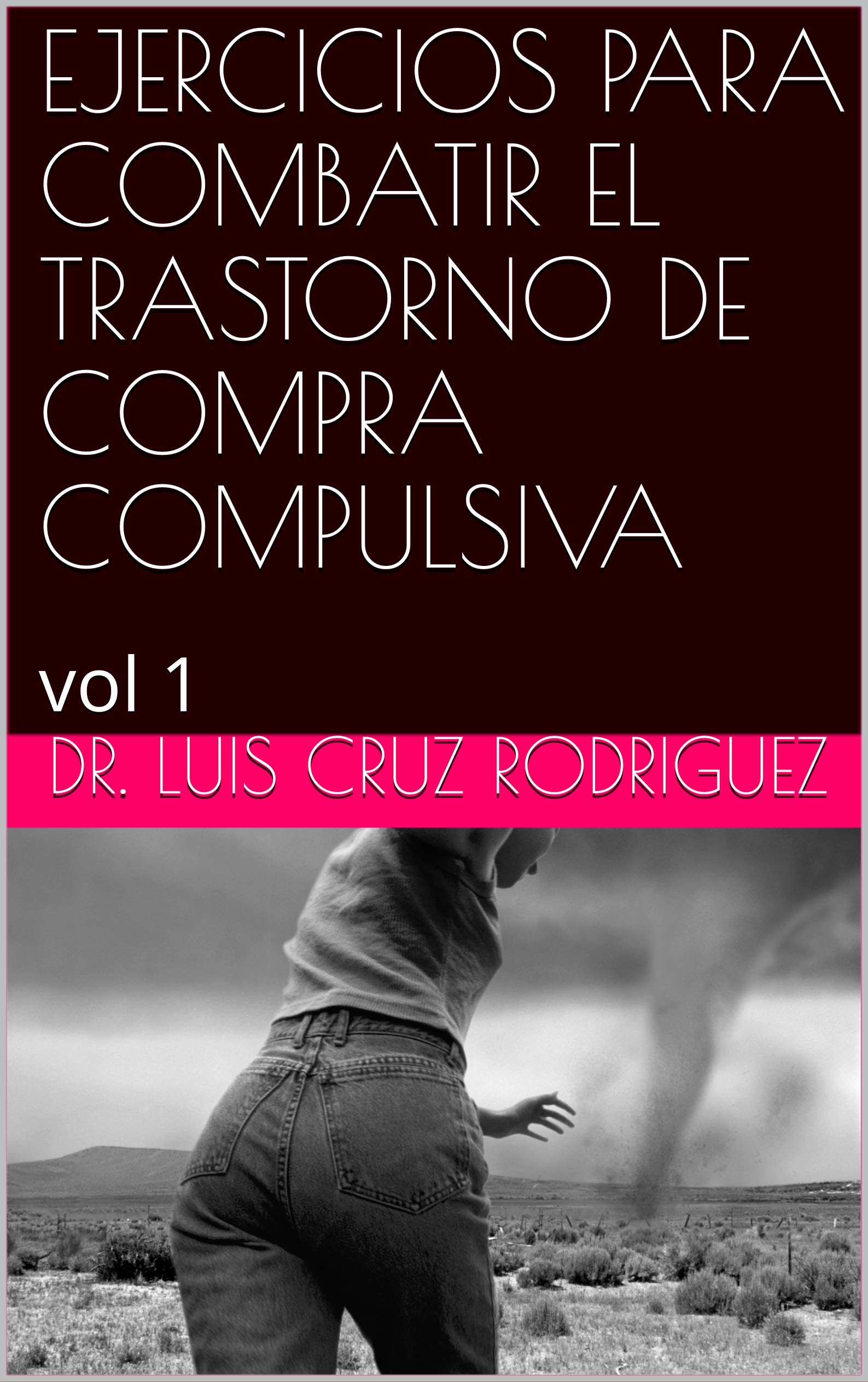 Ejercicios Para Combatir El Trastorno De Compra Compulsiva Vol 1 By Dr