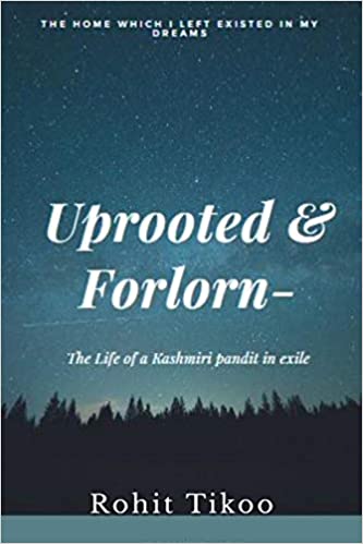 Uprooted & Forlorn- The tale of Kashmiri Pandits in exile by Rohit ...