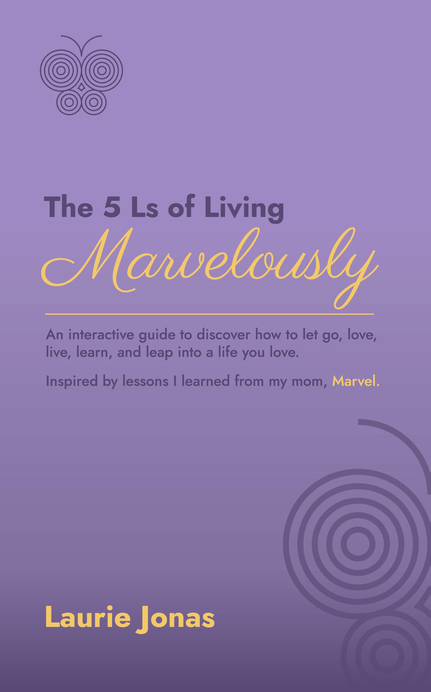 The 5 Ls of Living Marvelously: An interactive guide to discover how to ...