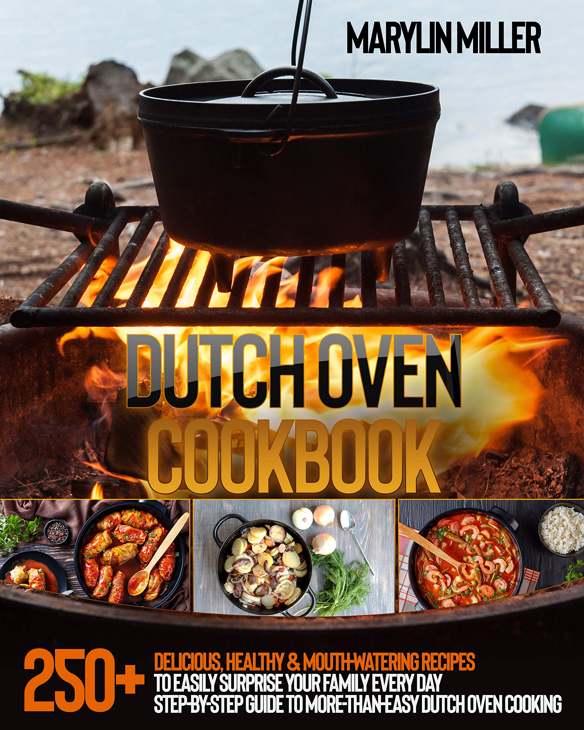 Dutch Oven Cookbook: 250+ Delicious, Healthy & Mouth-Watering Recipes ...