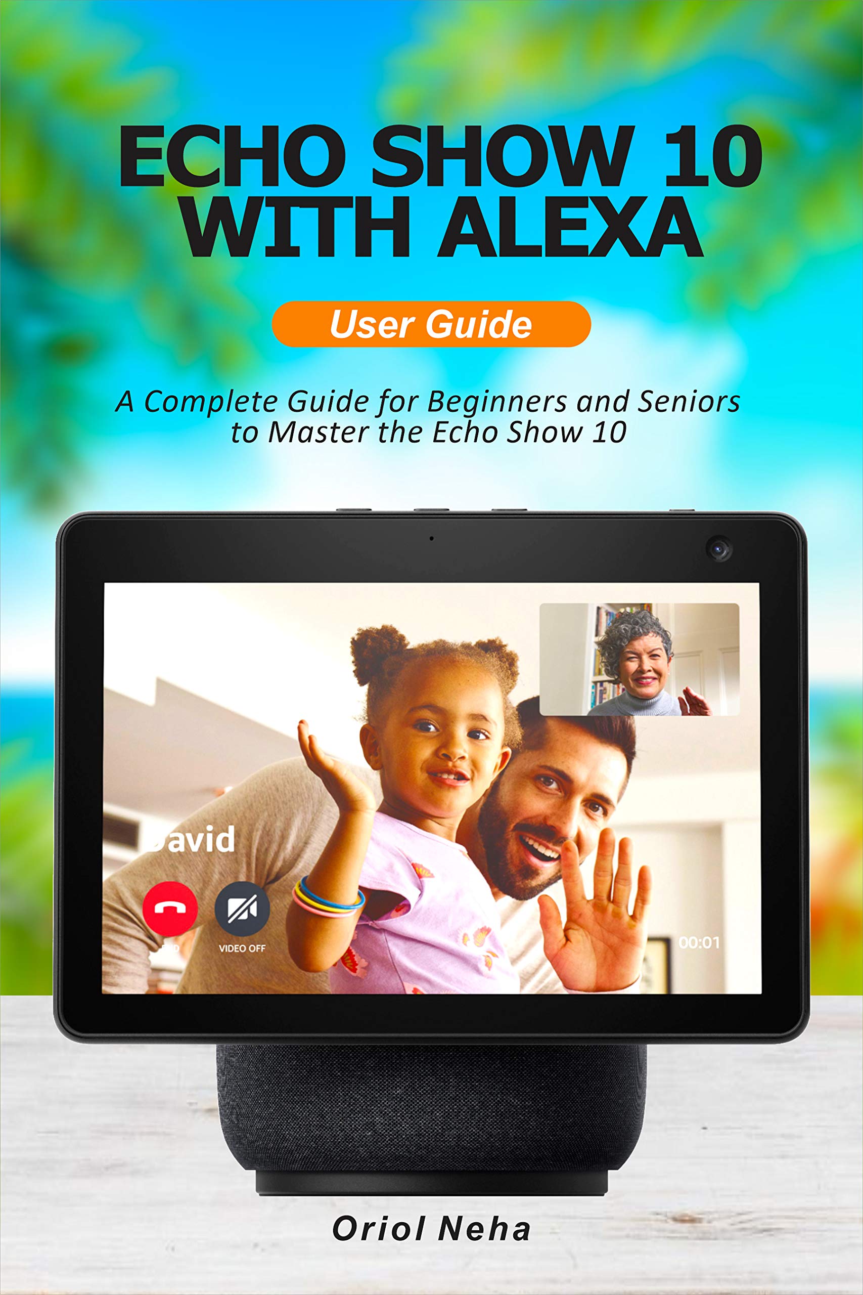 Echo show 10 with Alexa User Guide: A Complete Guide for Beginners and ...
