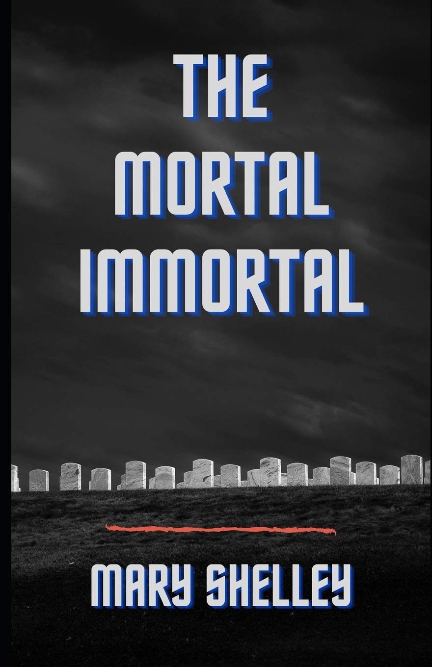The Mortal Immortal (Illustrated) by Mary Wollstonecraft Shelley ...