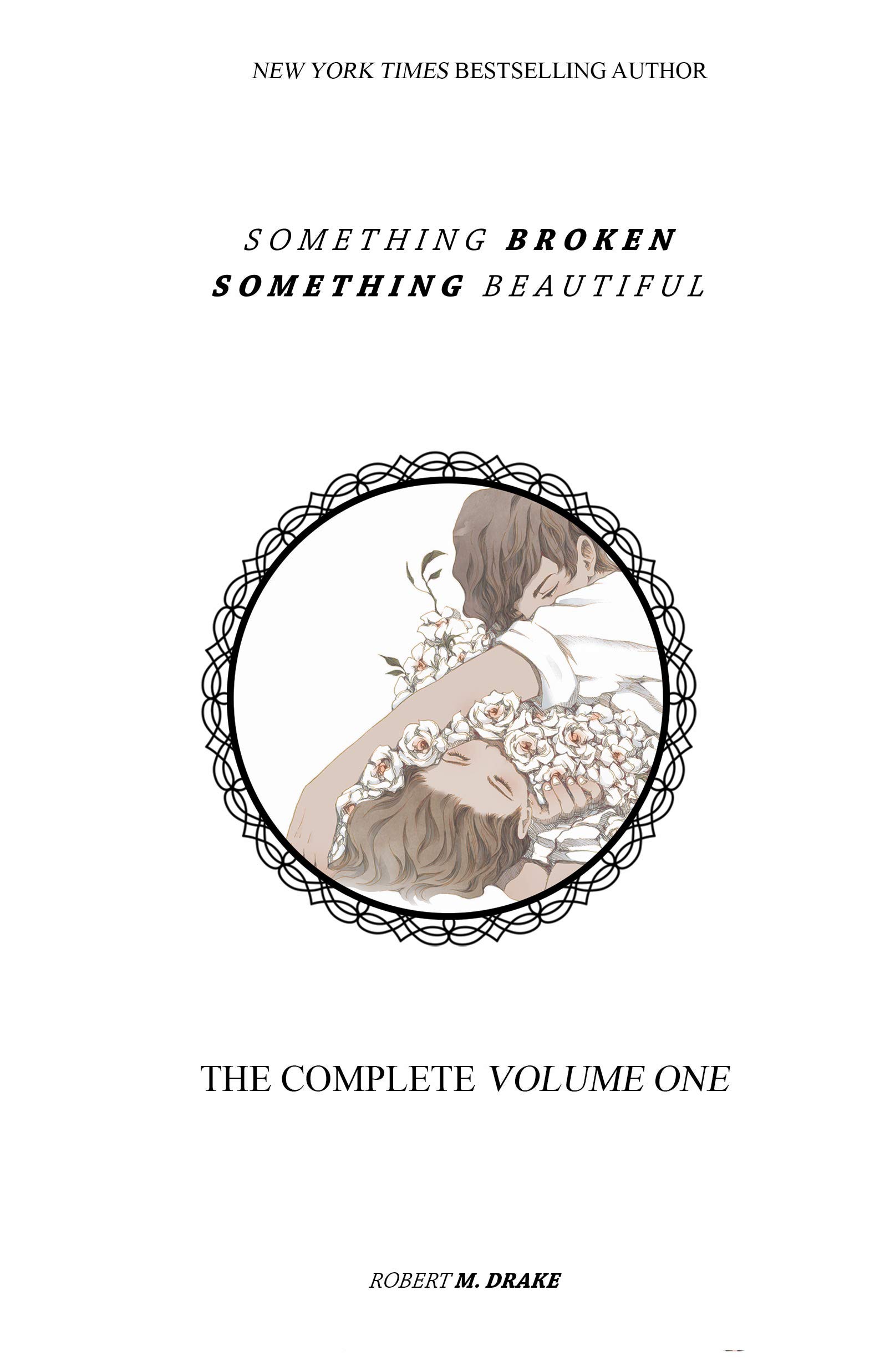 SOMETHING BROKEN SOMETHING BEAUTIFUL: VOLUME ONE by Robert M. Drake | Goodreads