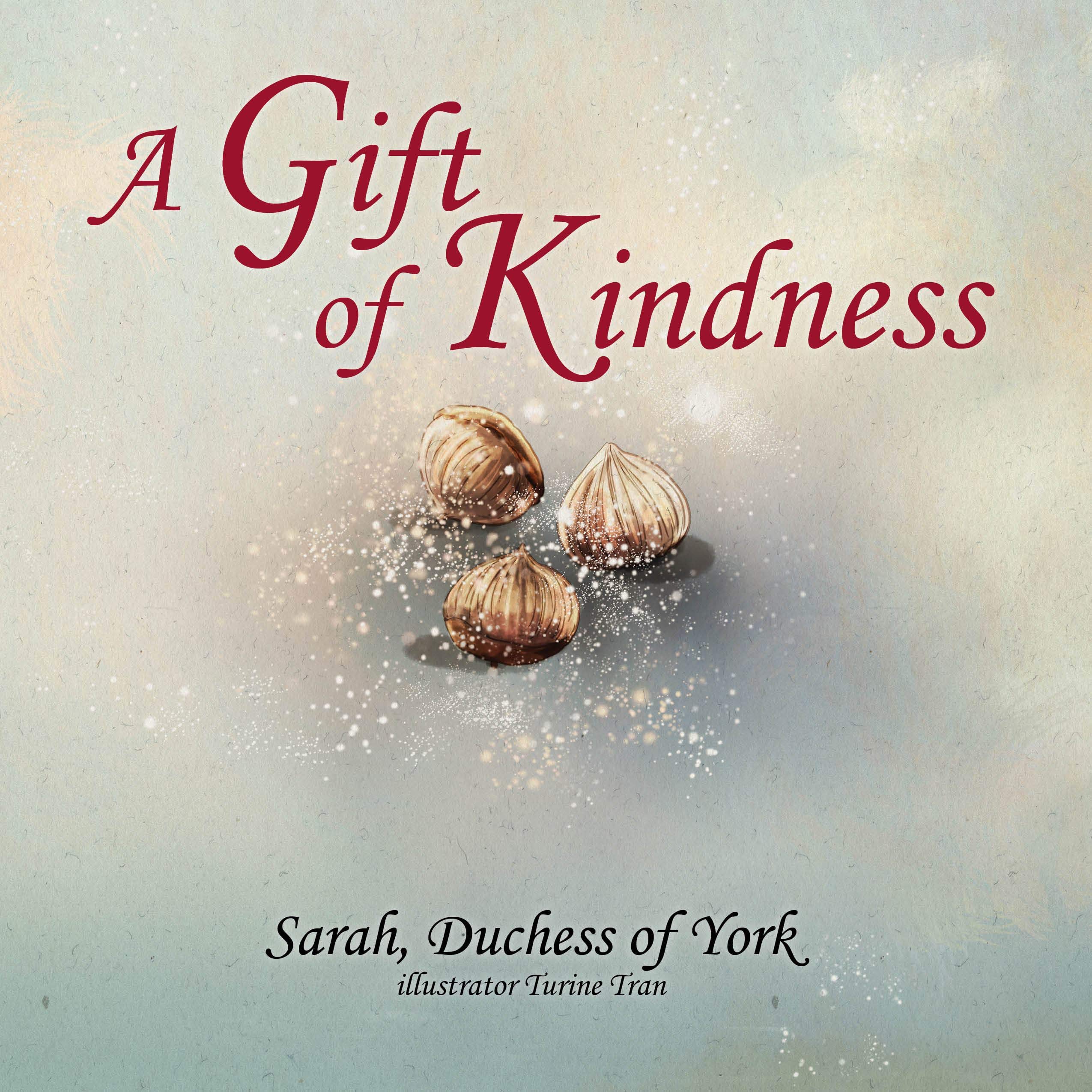 A Gift of Kindness by Sarah Ferguson | Goodreads