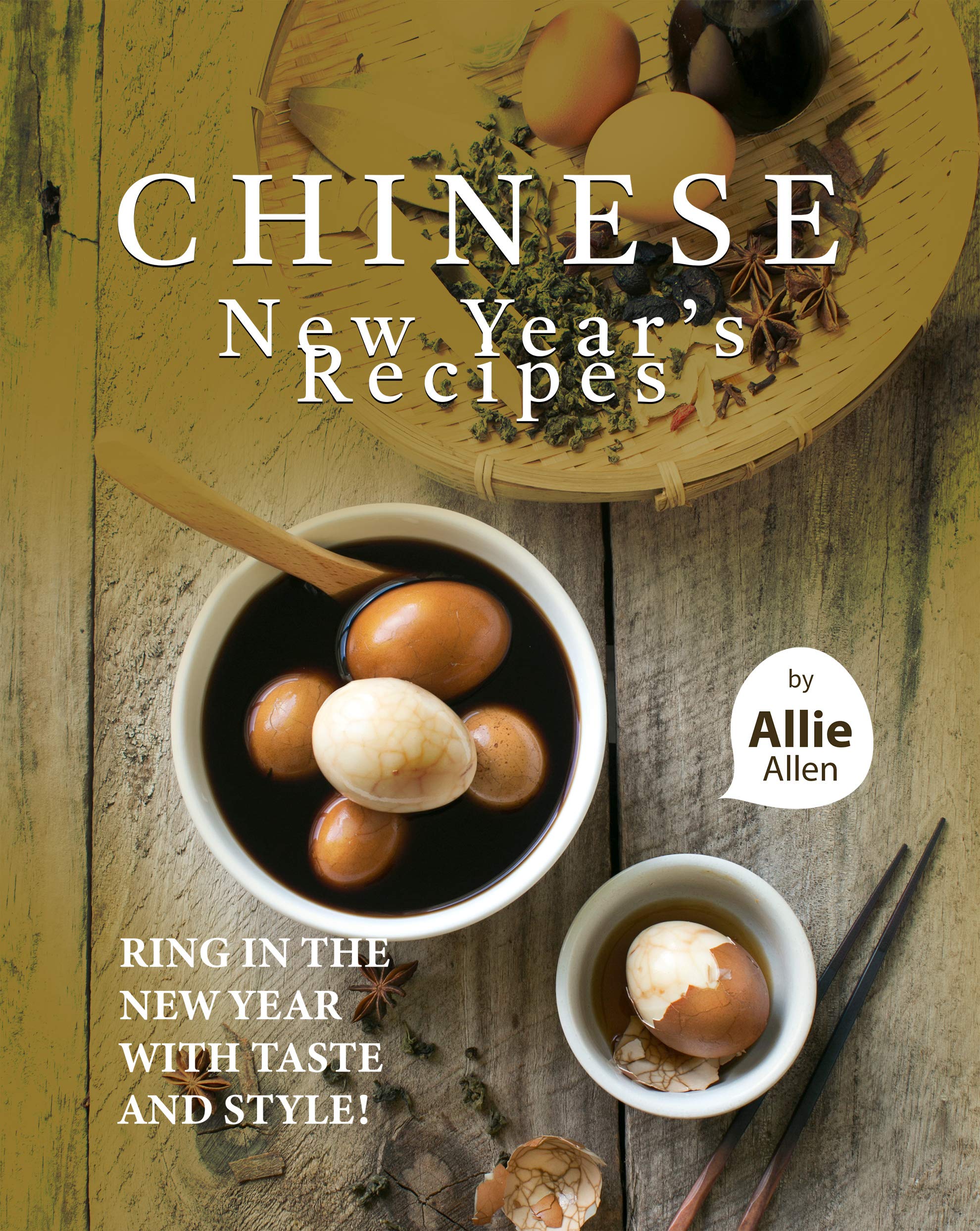 Chinese New Year's Recipes: Ring in the New Year with Taste and Style ...