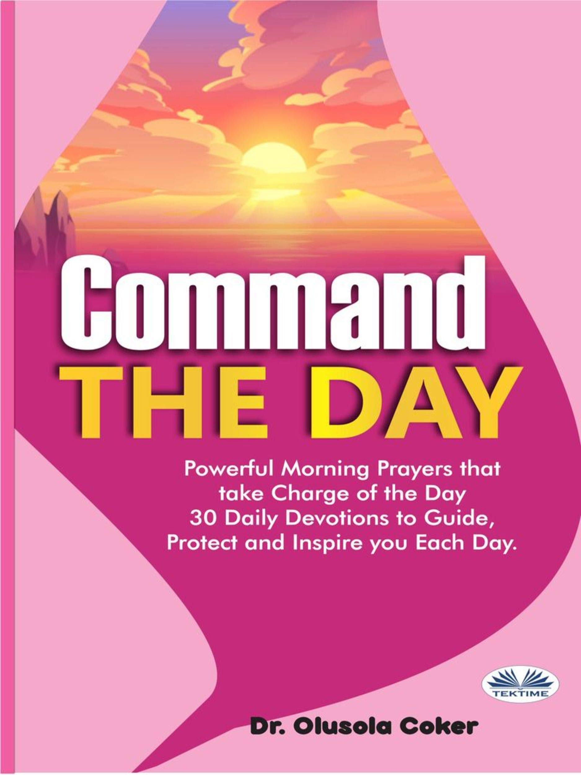 Command The Day: Powerful Morning Prayers That Take Charge Of The Day ...