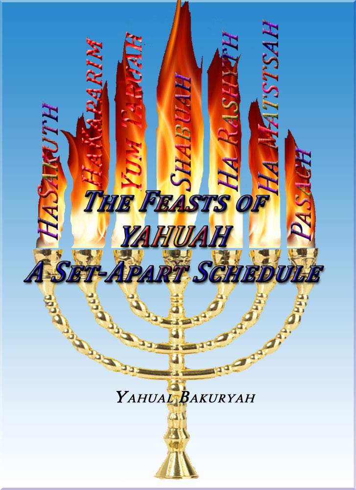 The Feasts of YAHUAH: A Set-Apart Schedule by Yahual Bakuryah | Goodreads