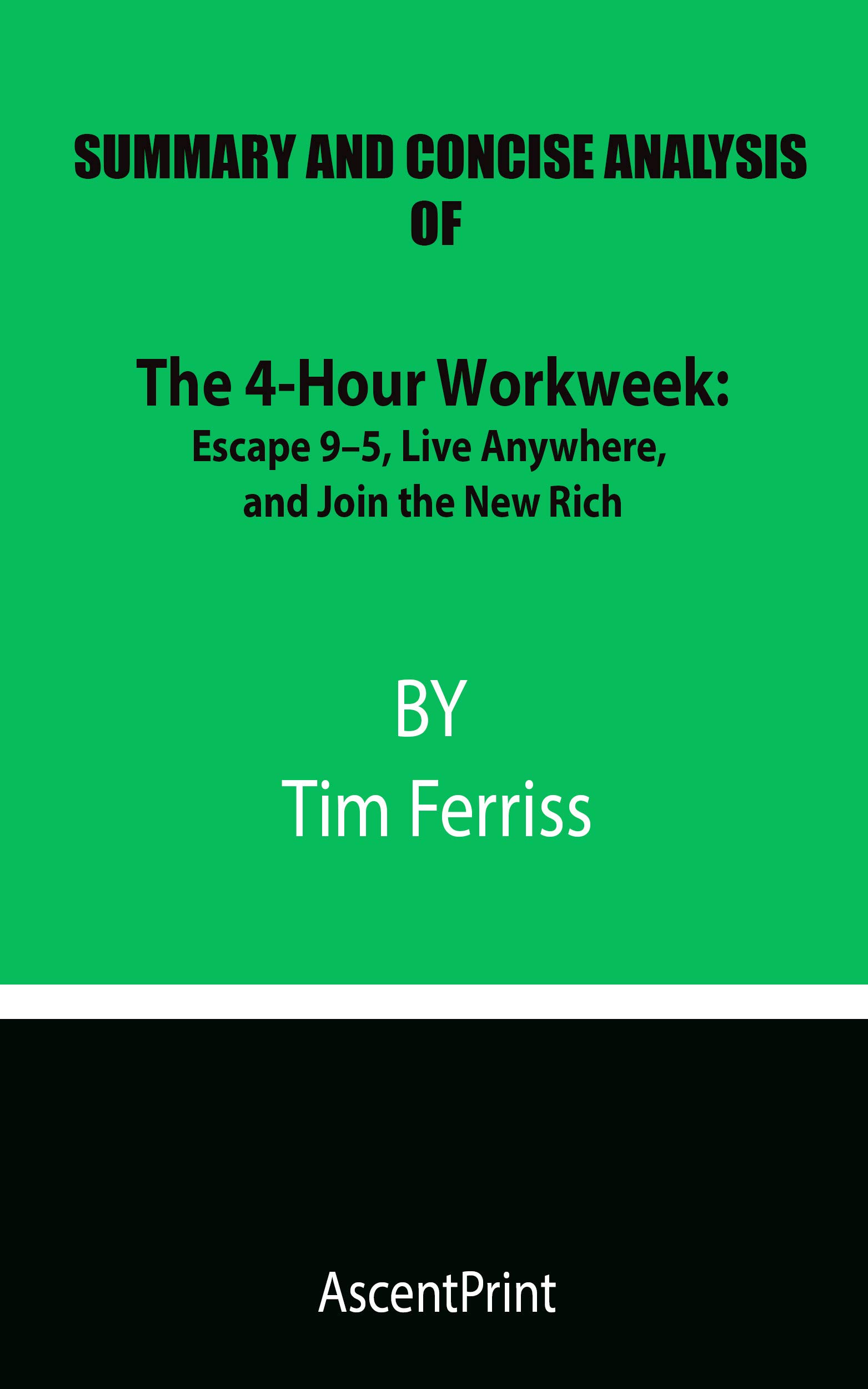 SUMMARY AND CONCISE ANALYSIS OF The 4-Hour Workweek: Escape 9-5, Live Anywhere, and Join the New ...