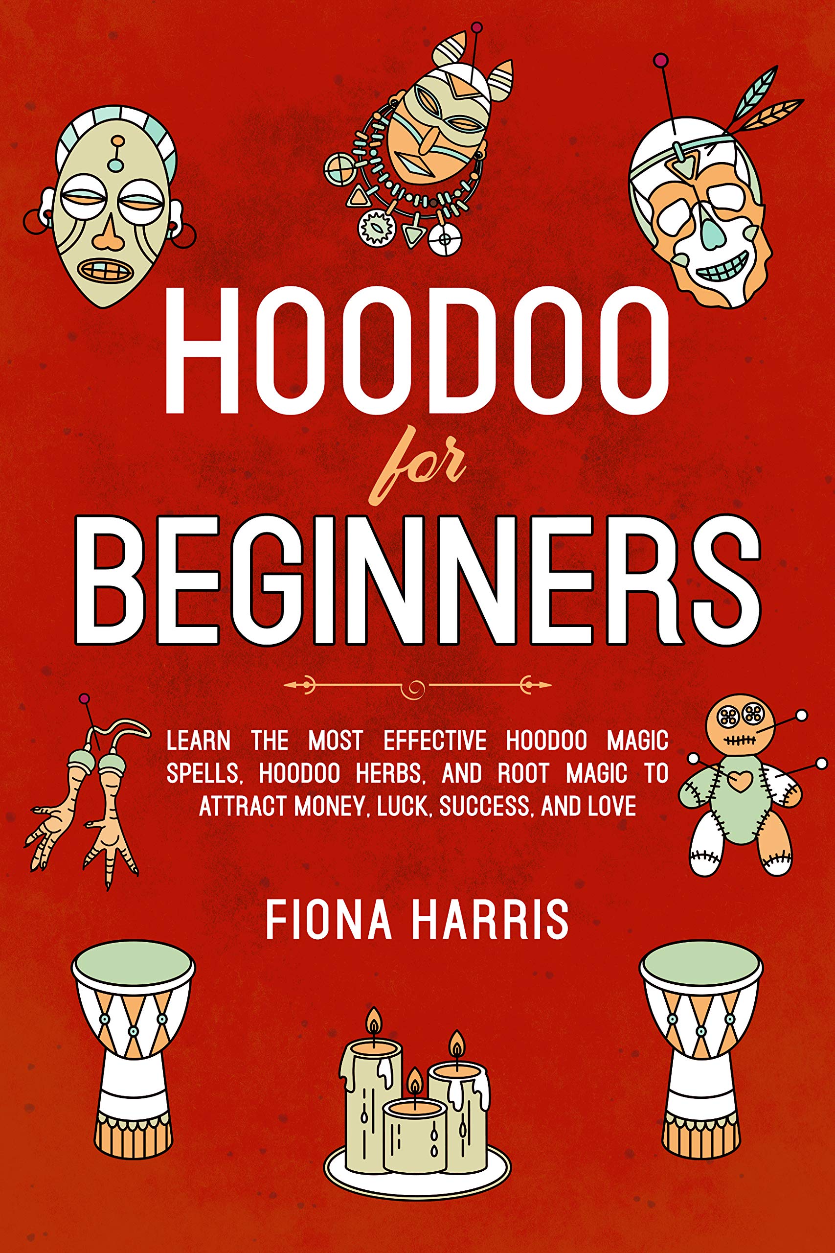 Hoodoo for Beginners: Learn the Most Effective Hoodoo Magic Spells ...