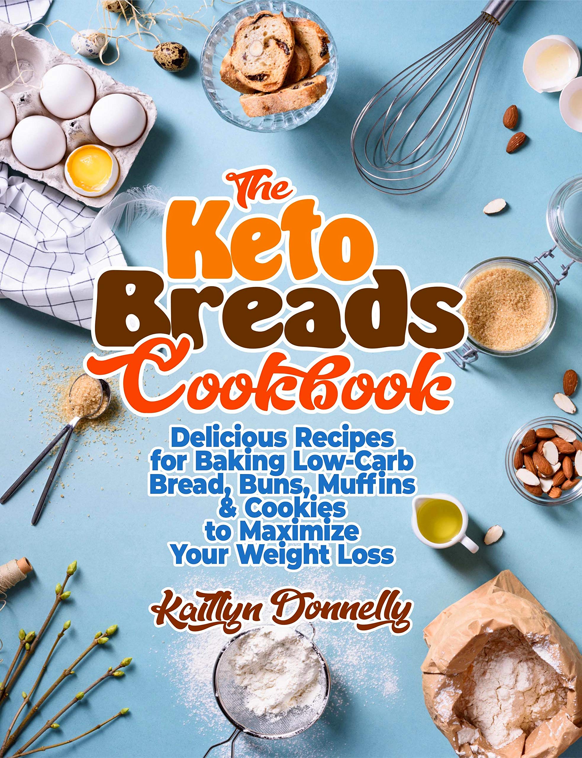 The Keto Breads Cookbook: Delicious Recipes for Baking Low-Carb Bread ...