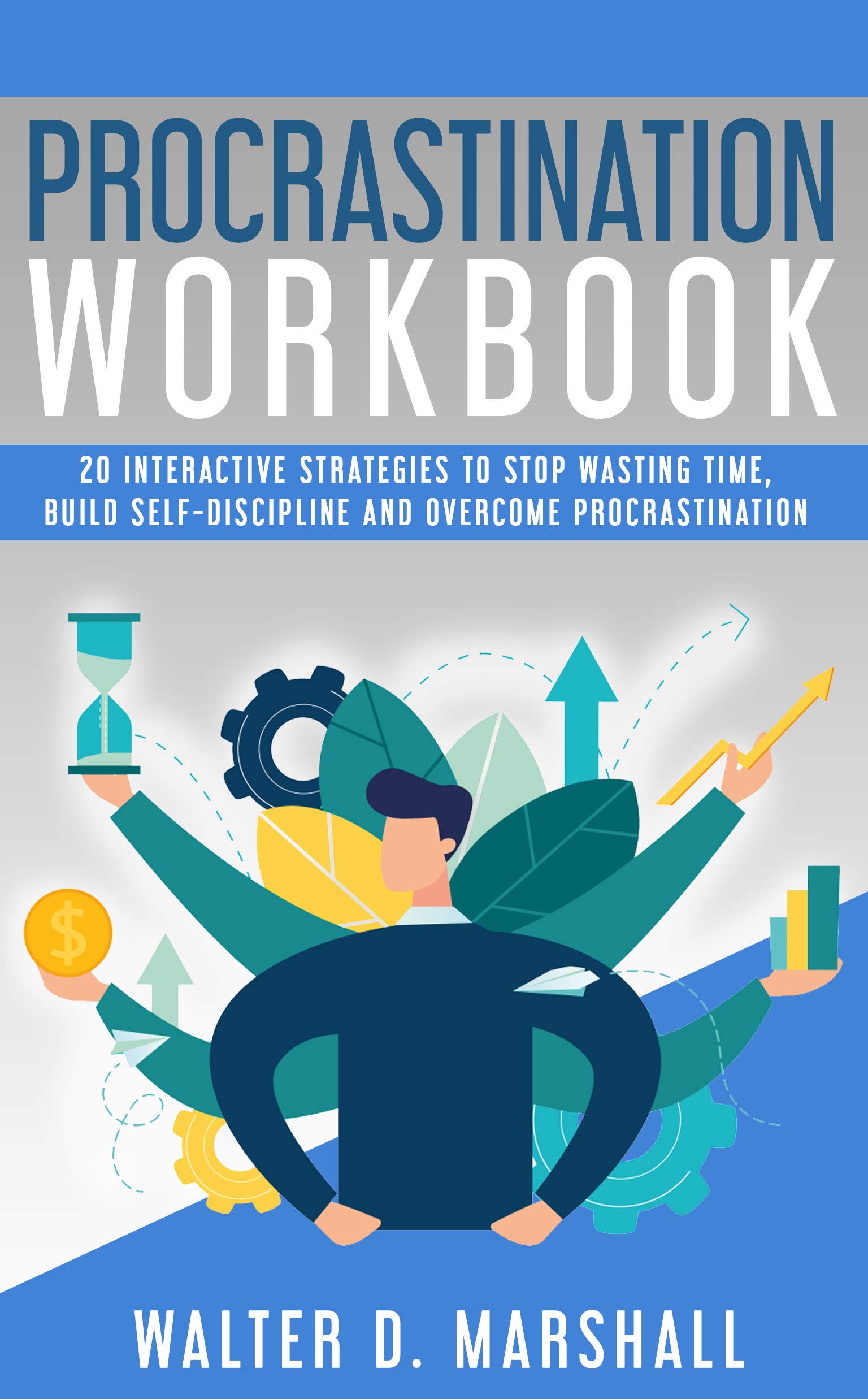 Procrastination Workbook: 20 Interactive Strategies to Stop Wasting ...