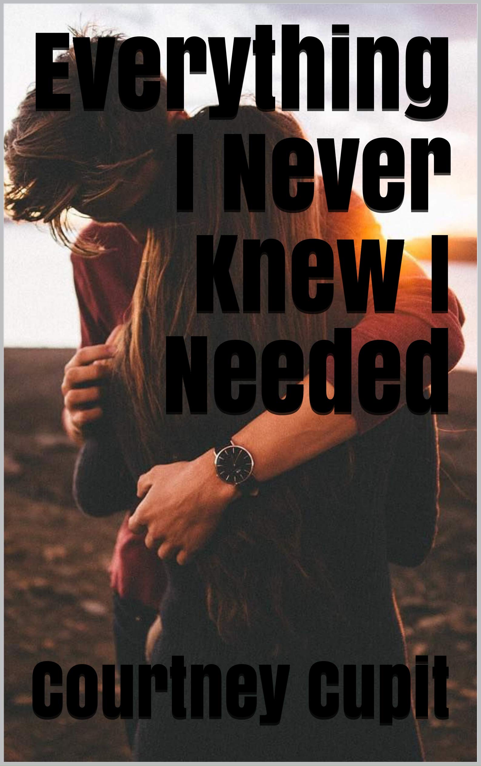 Everything I Never Knew I Needed by Courtney Cupit | Goodreads