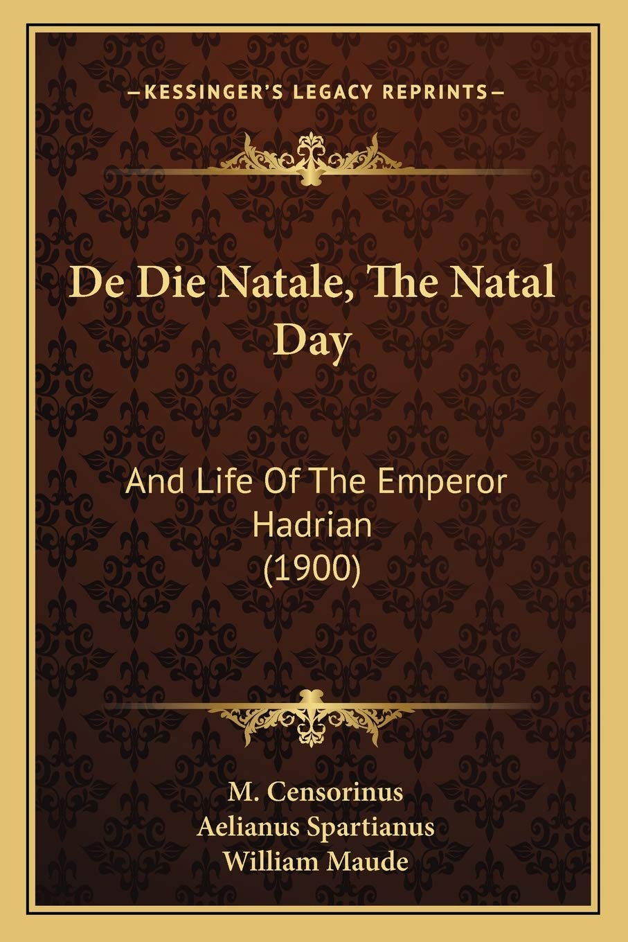 De Die Natale, The Natal Day: And Life Of The Emperor Hadrian by ...