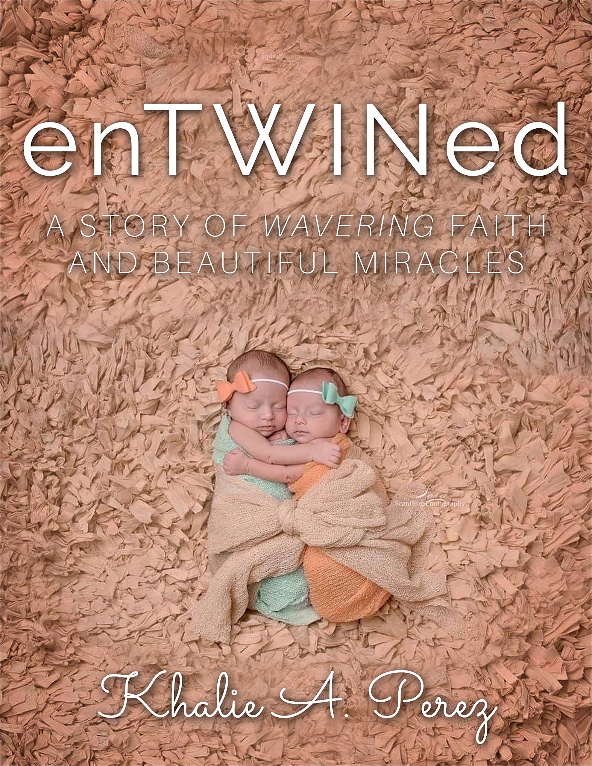 Entwined: A Story of Wavering Faith and Beautiful Miracles by Khalie ...