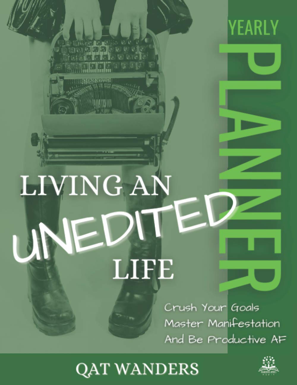 Living an Unedited Life: Yearly Planner: Crush Your Goals, Master ...