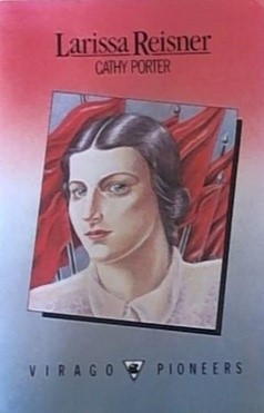 Larissa Reisner: A Biography by Cathy Porter | Goodreads