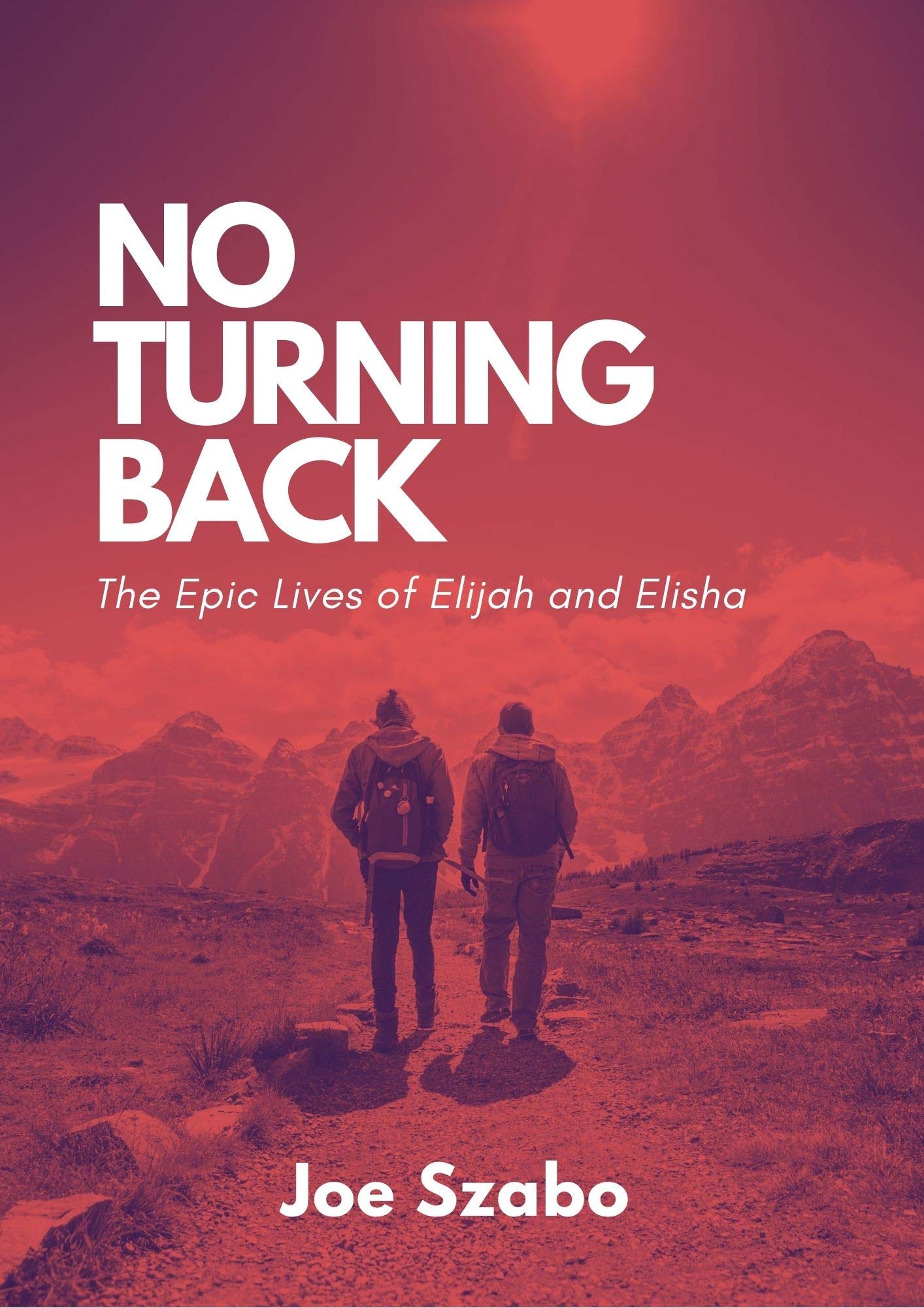 No Turning Back: The Epic Lives of Elijah and Elisha by Joseph Szabo ...