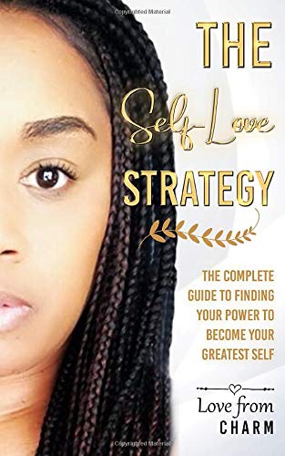 The Self-Love Strategy: The Complete Guide to Finding your Power and ...