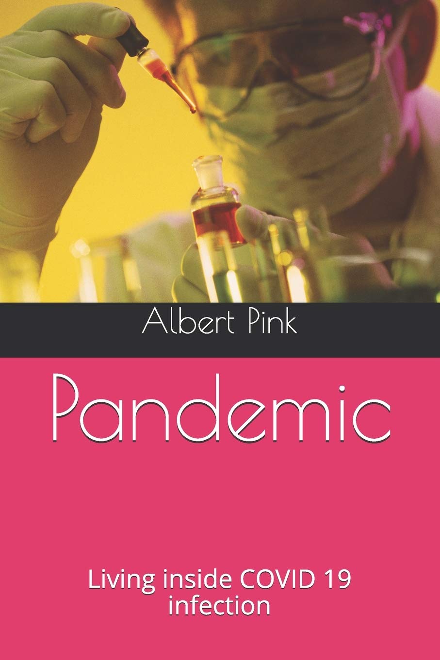 Pandemic: Living inside COVID 19 infection by Albert Pink | Goodreads