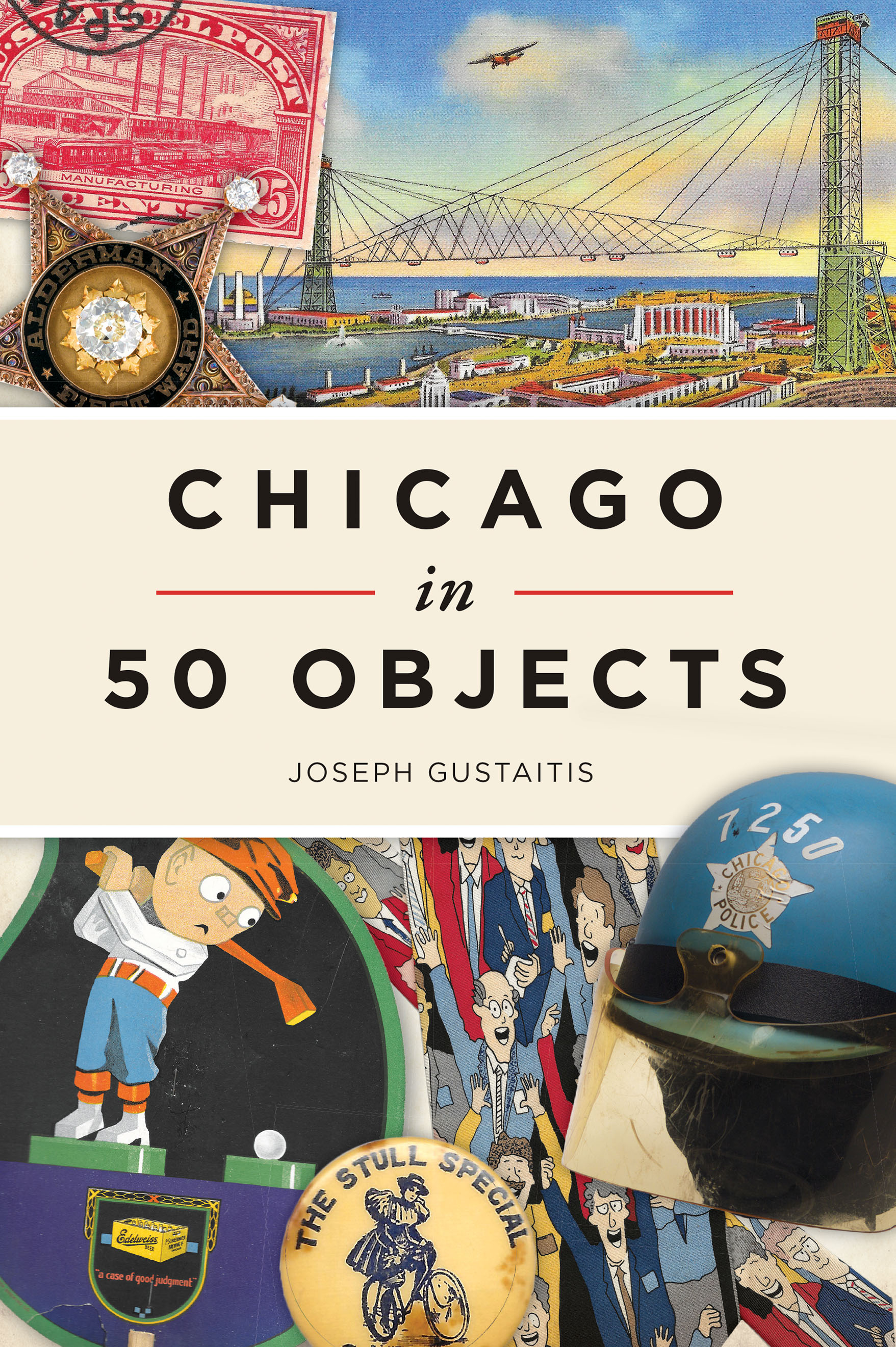 Chicago in 50 Objects by Joseph Gustaitis | Goodreads