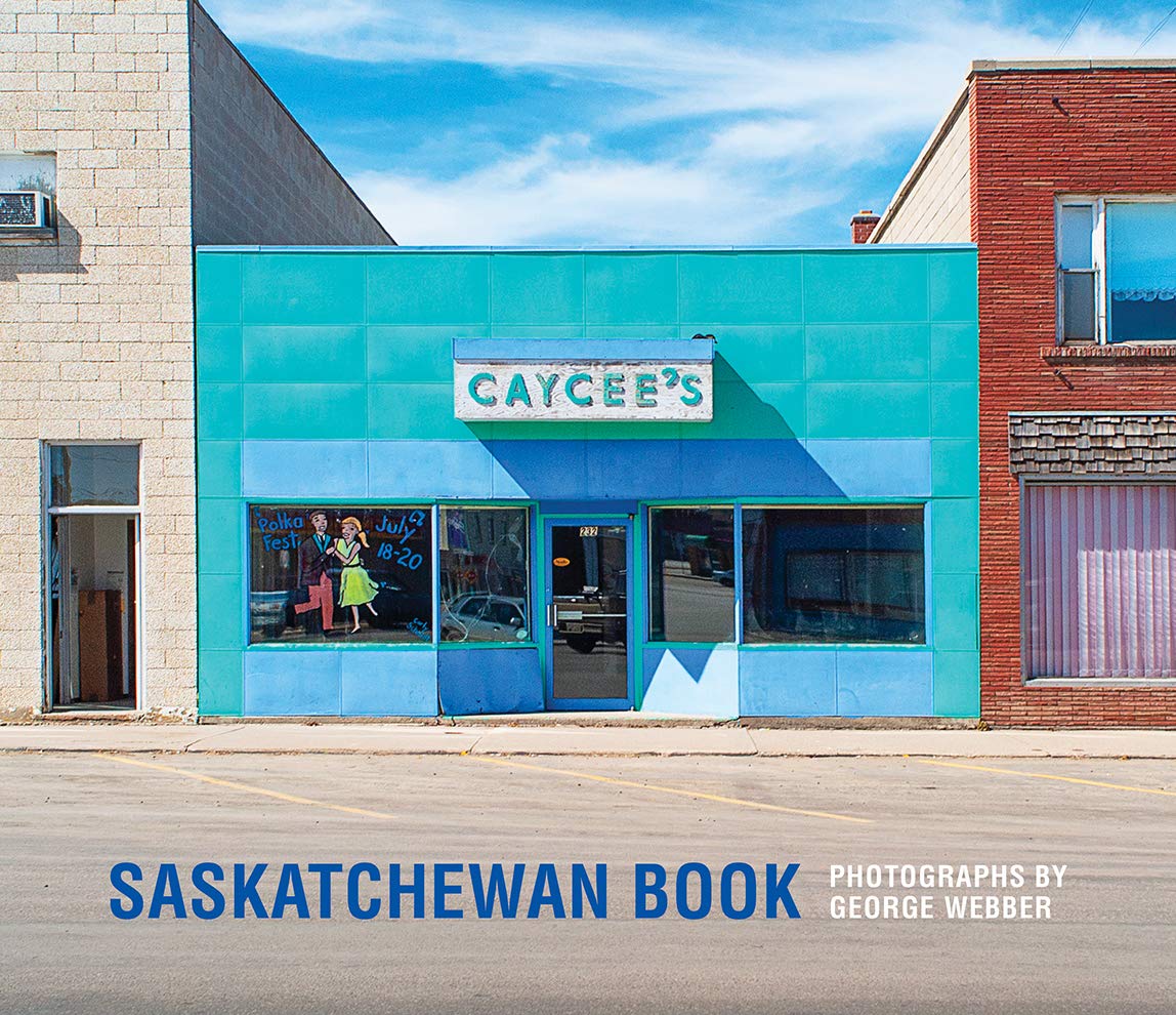 Saskatchewan Book: Photographs by George Webber by George Webber ...