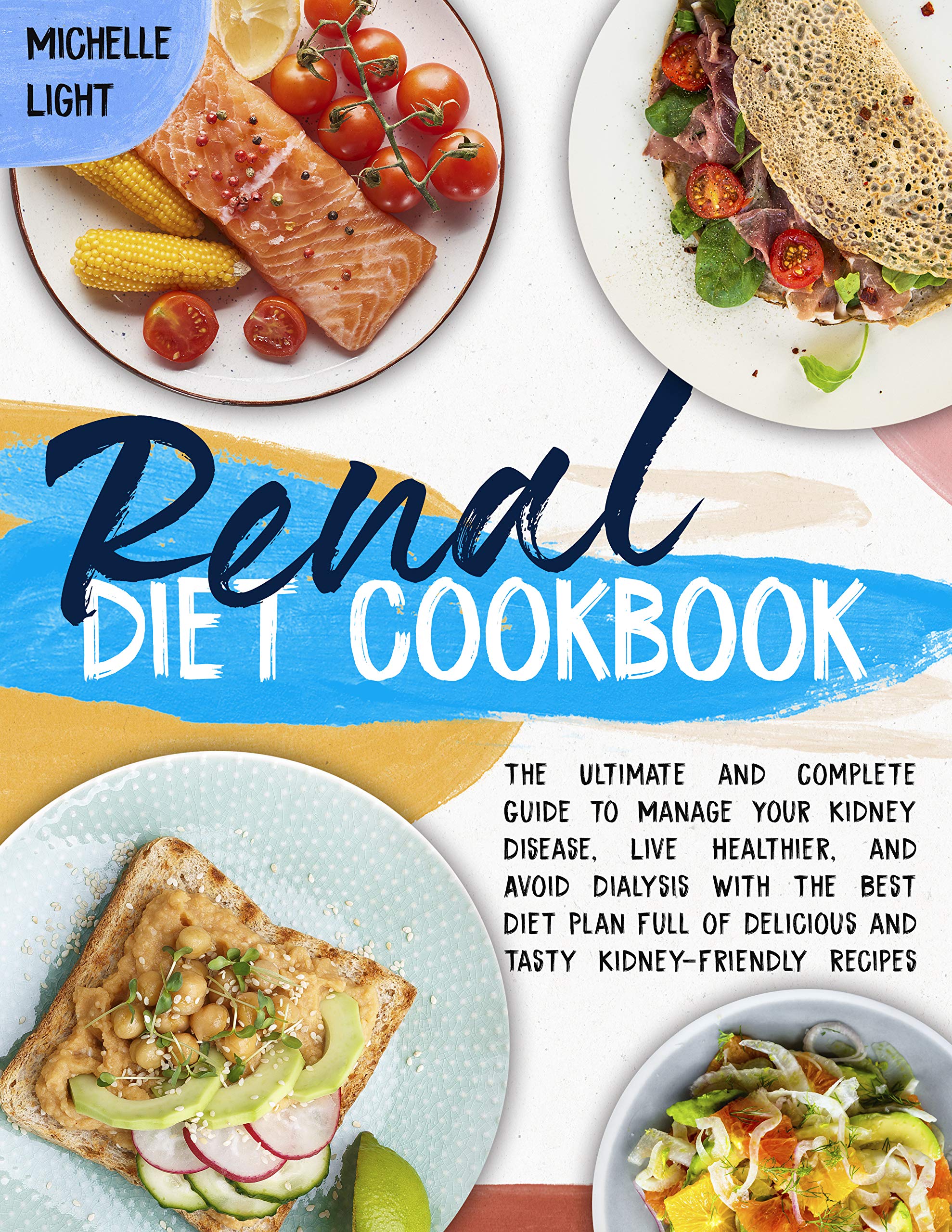 Renal Diet Cookbook: The Ultimate and Complete Guide to Manage Your Kidney Disease, Live ...