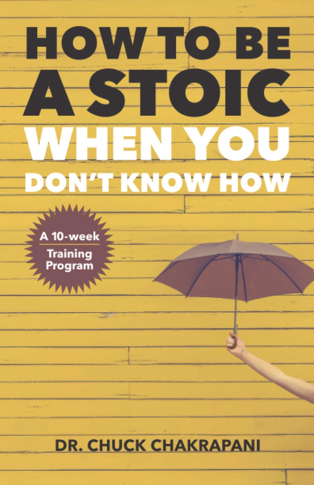 How To Be A Stoic When You Don't Know How: A Ten-Week Course in ...