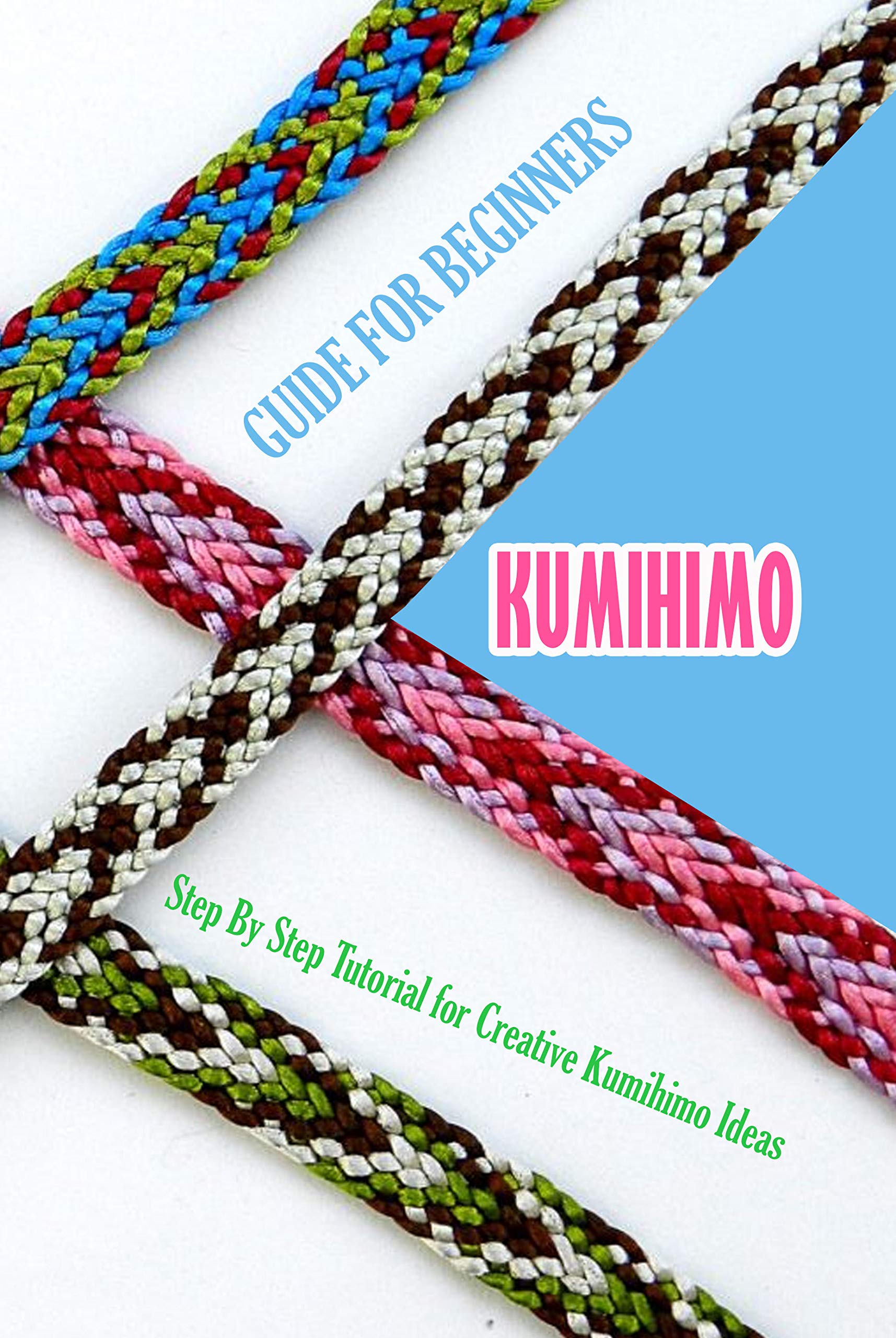 Kumihimo Guide for Beginners: Step By Step Tutorial for Creative ...