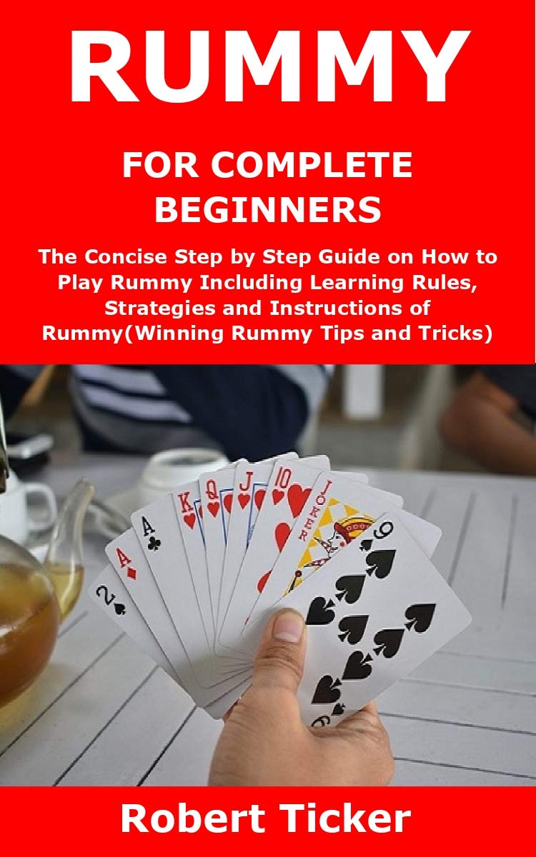 RUMMY FOR COMPLETE BEGINNERS: The Concise Step by Step Guide on How to ...