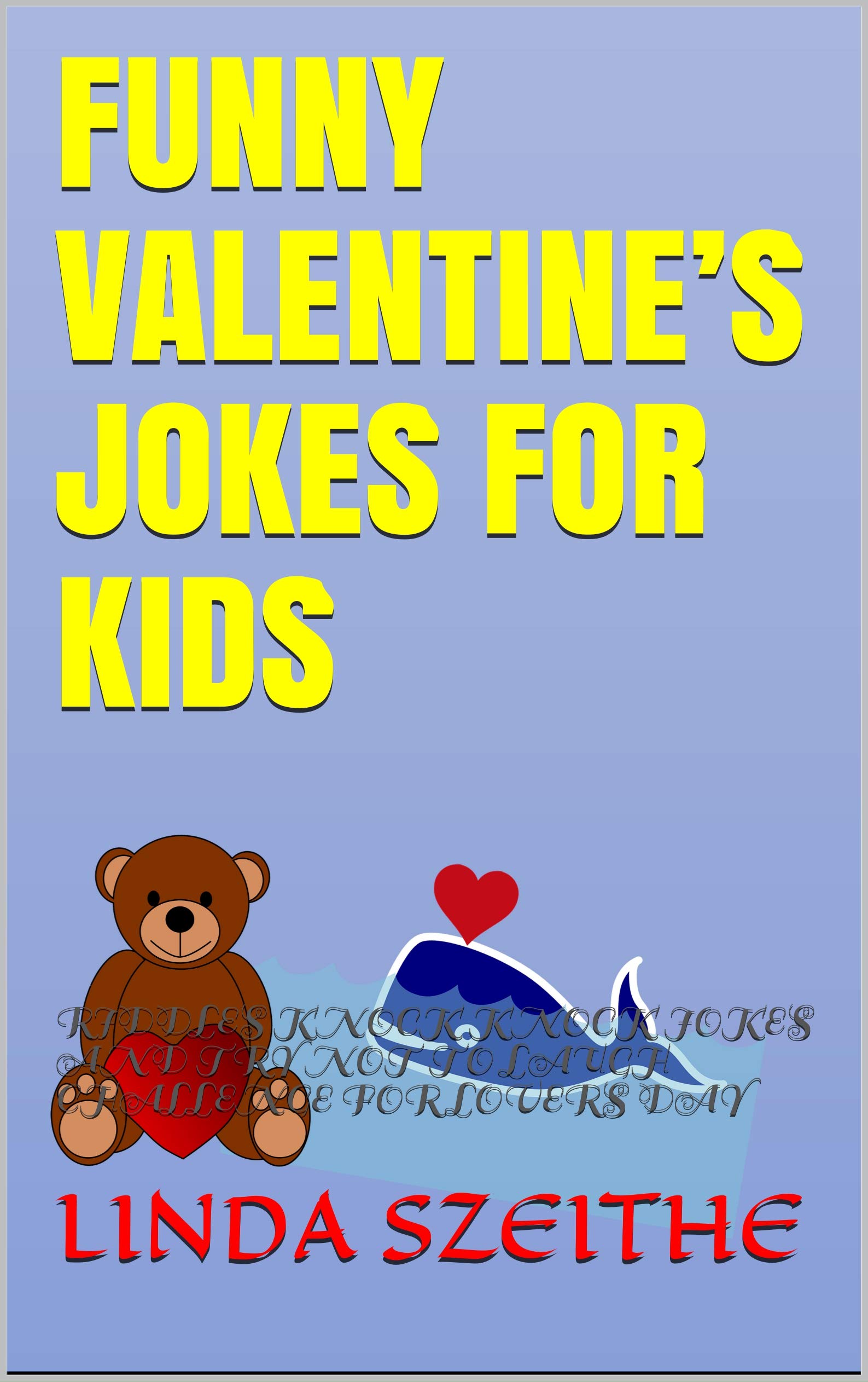 FUNNY VALENTINE’S JOKES FOR KIDS: RIDDLES KNOCK KNOCK JOKES AND TRY NOT ...