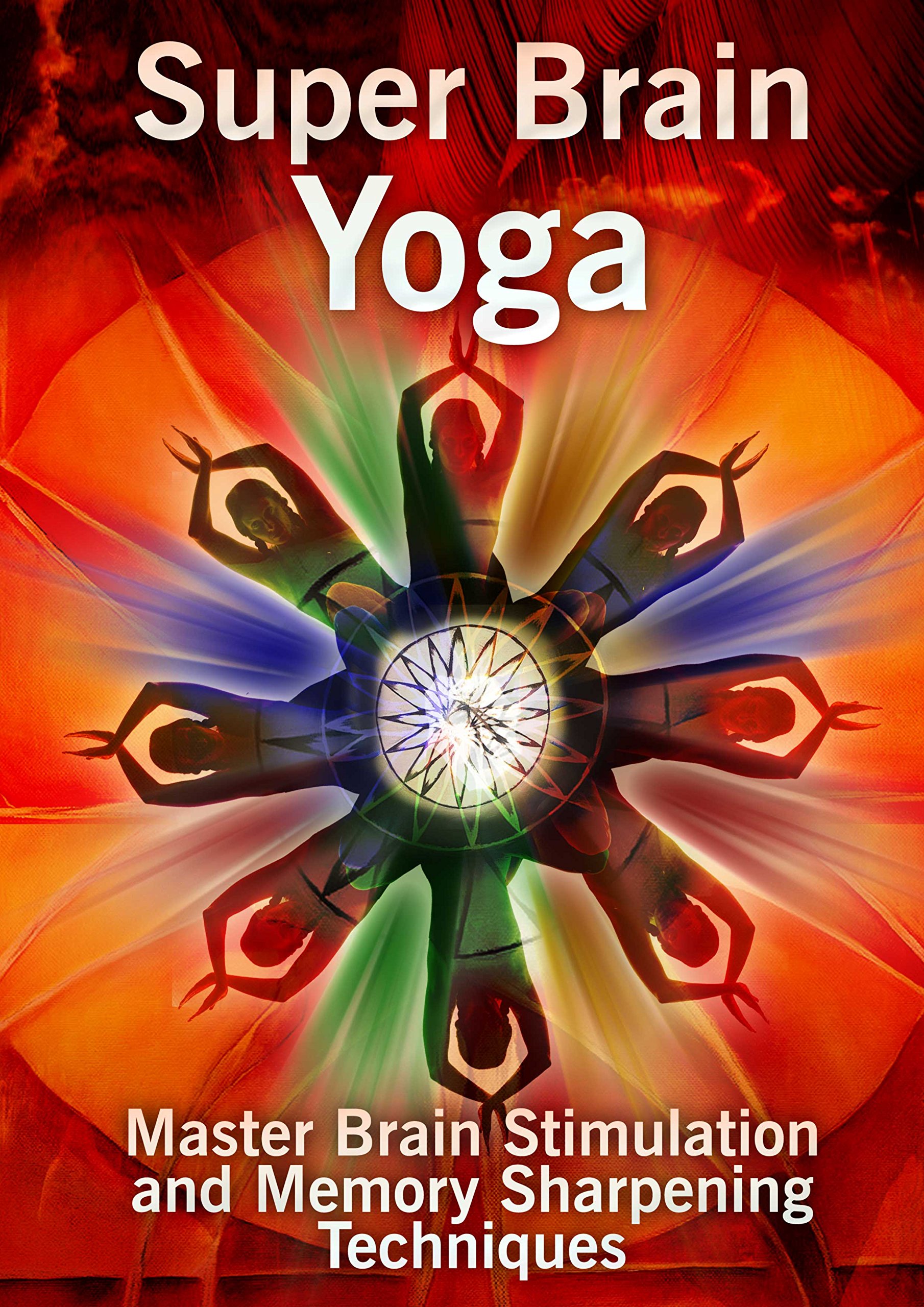 The Ultimate Guide to Super Brain Yoga : Master Brain Stimulation and ...