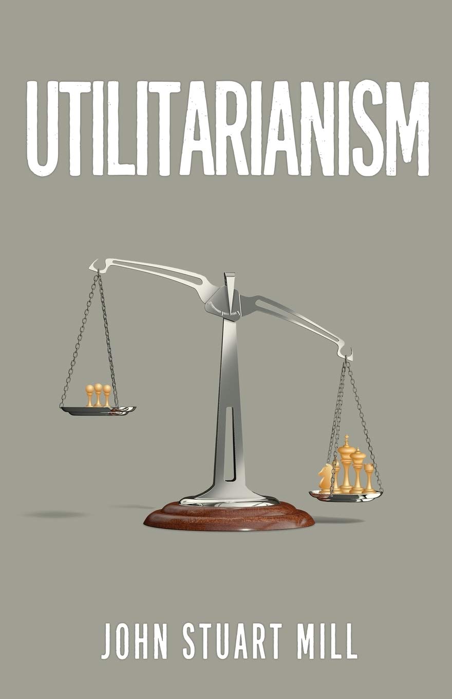 Utilitarianism: The Original 1863 Edition As Found in Fraser's Magazine ...