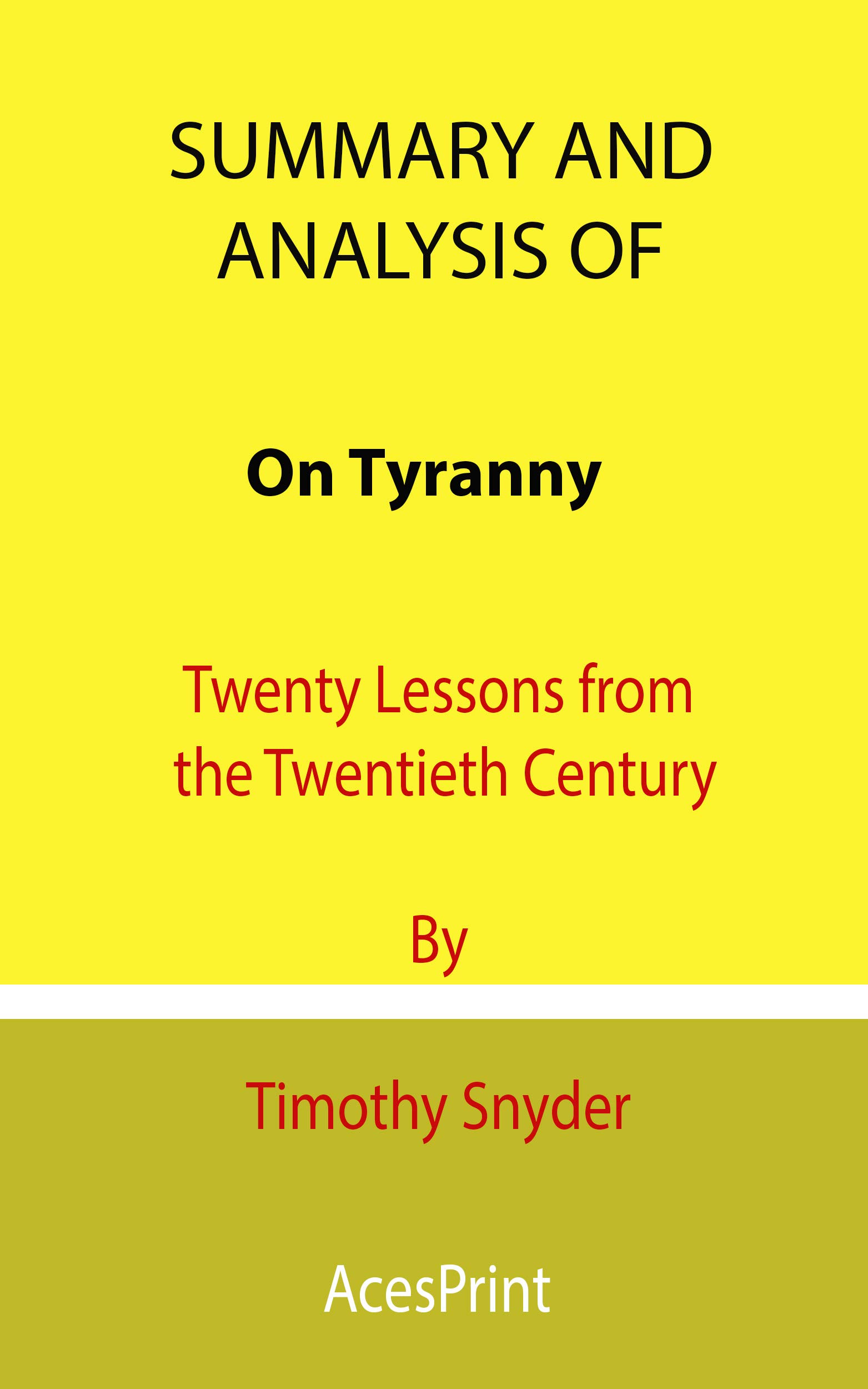 Summary and Analysis of On Tyranny: Twenty Lessons from the Twentieth Century By Timothy Snyder ...